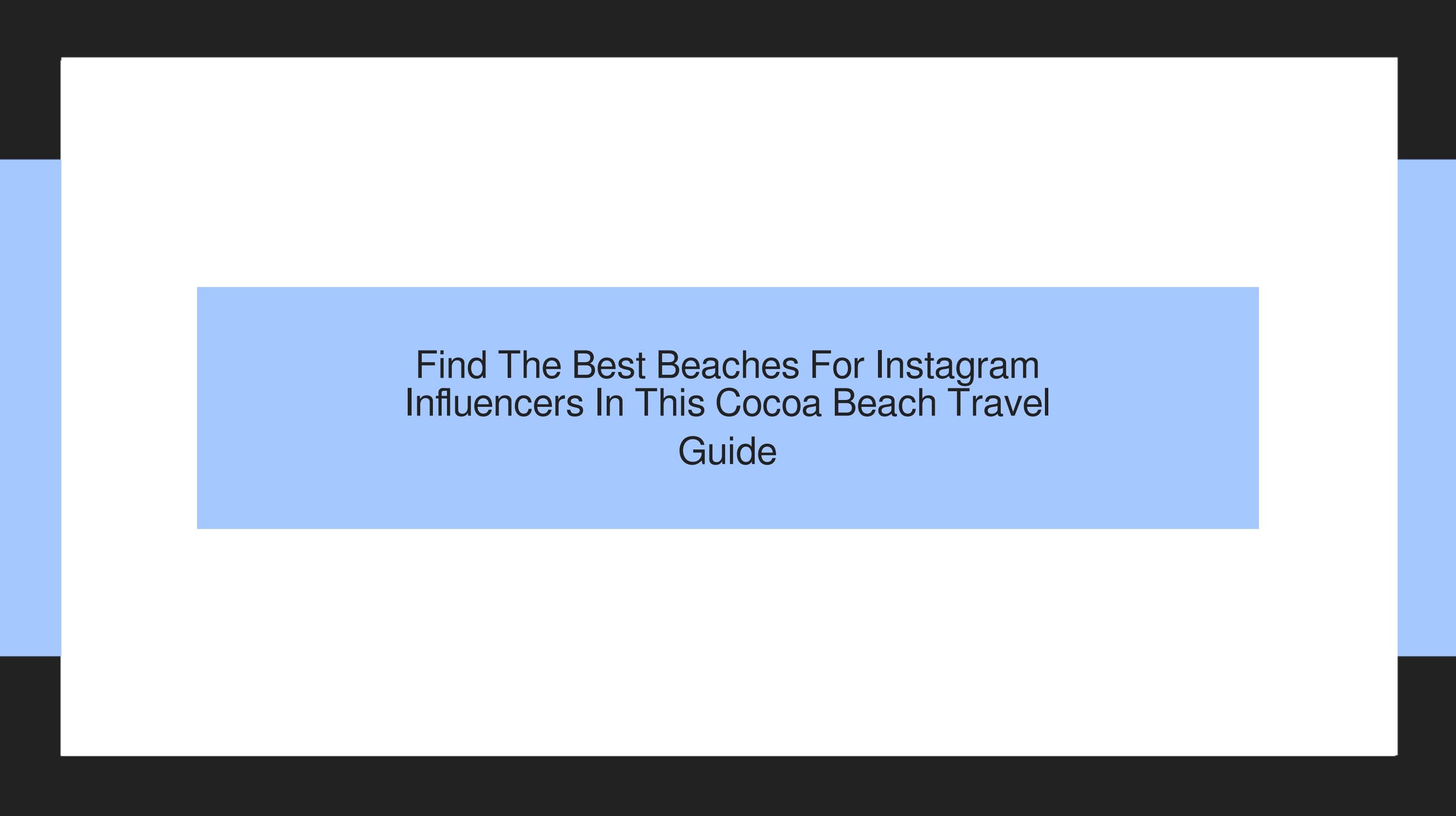 Find The Best Beaches For Instagram Influencers In This Cocoa Beach ...