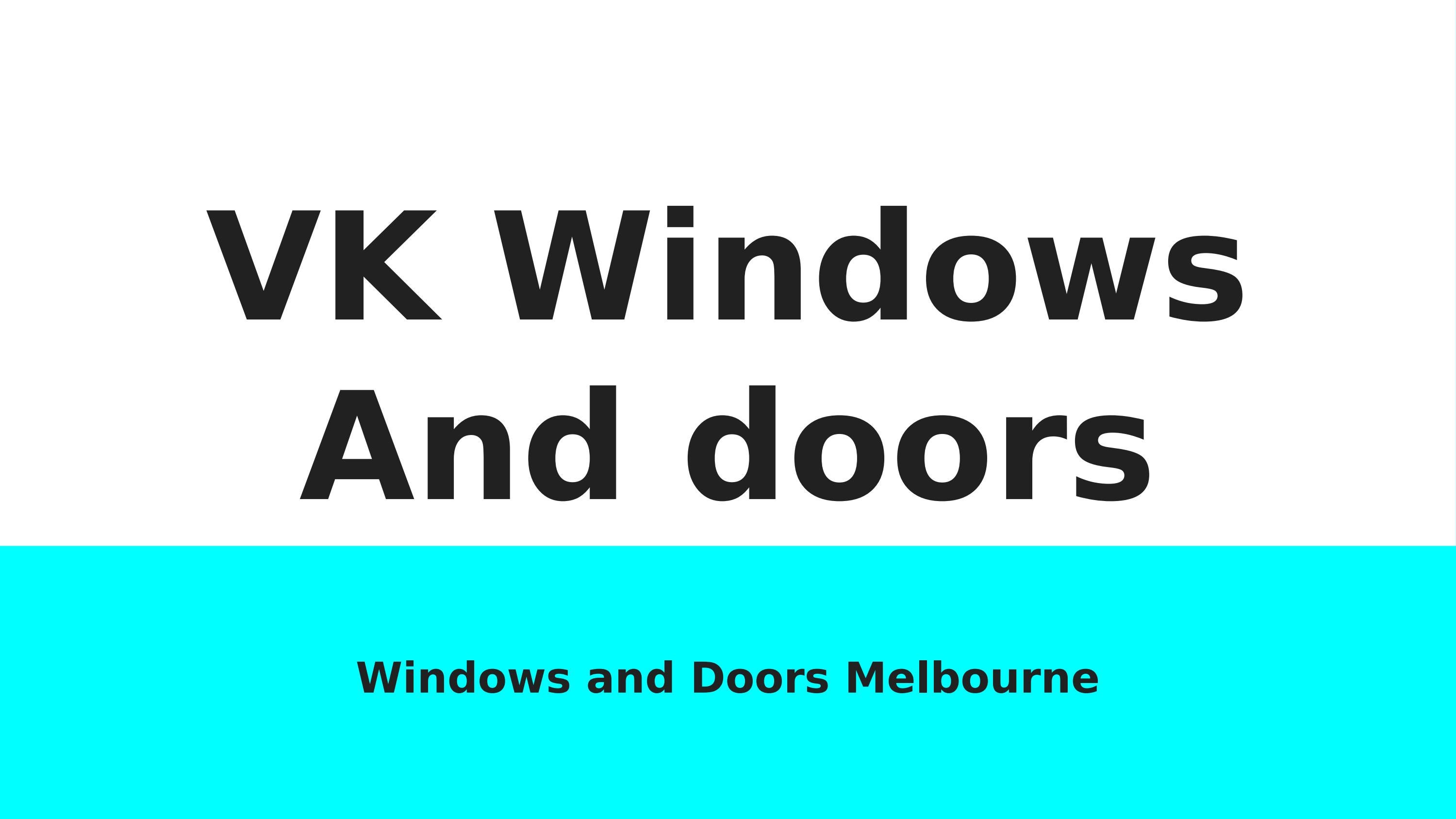 Aluminium Windows and Doors Melbourne by VK Windows and Doors - Issuu