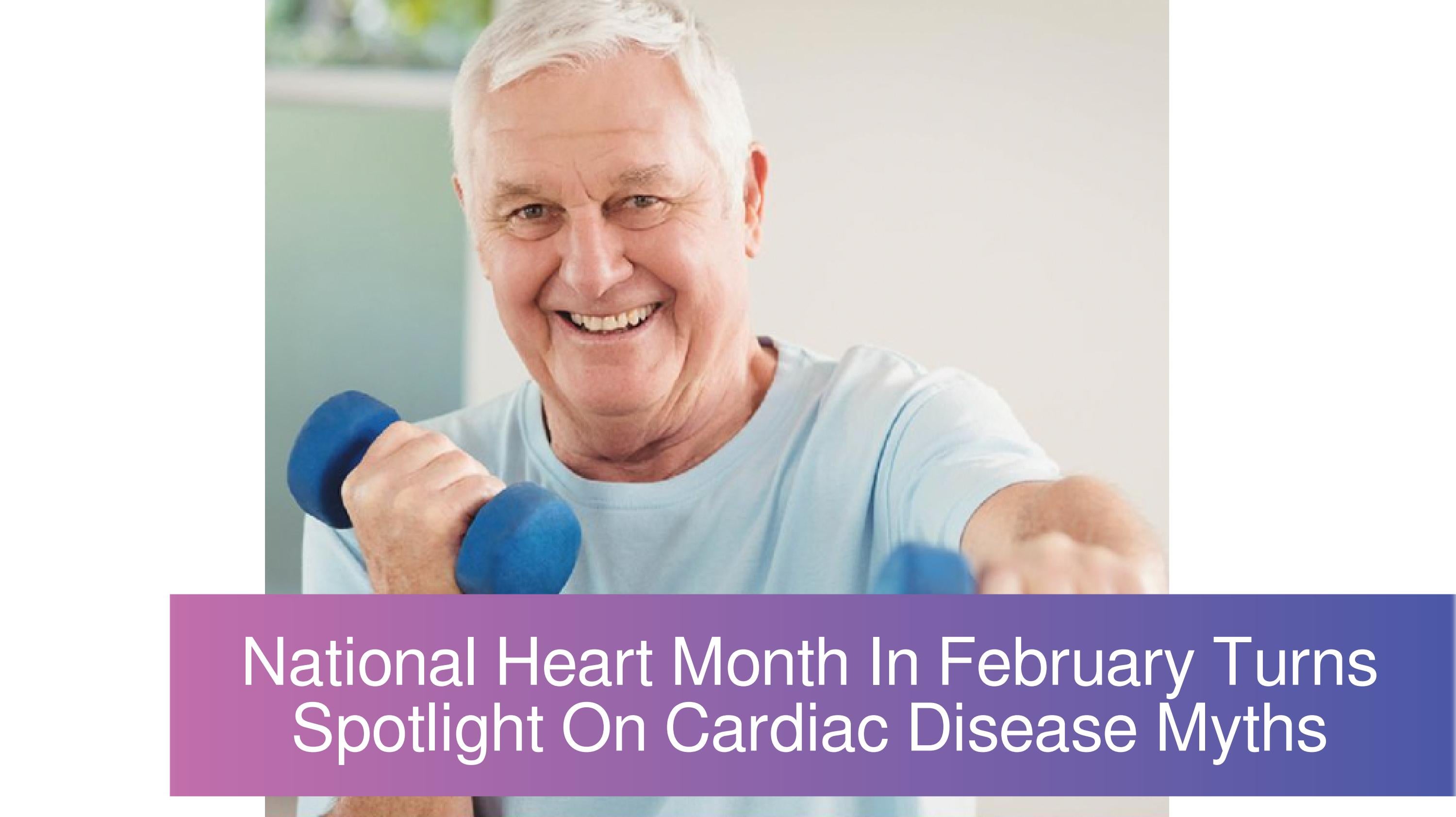 National Heart Month In February Turns Spotlight On Cardiac Disease