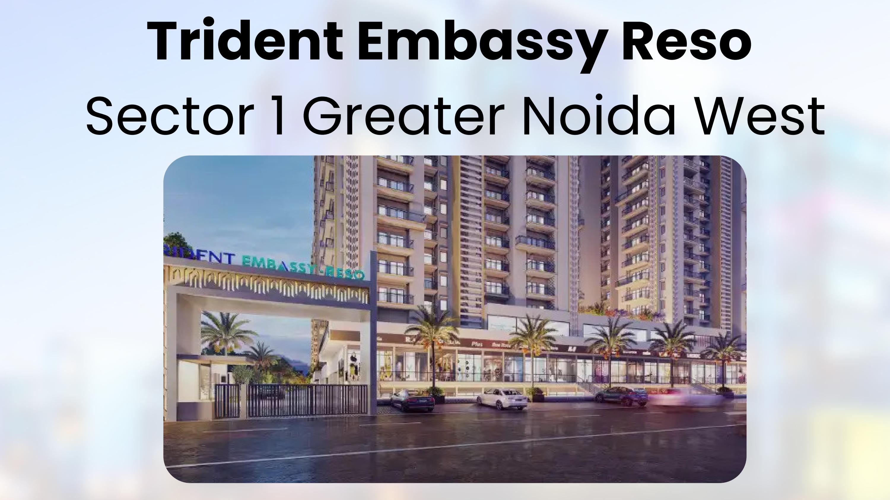 Trident Embassy Reso Sector 1 Greater Noida West by Invest Mango Noida ...