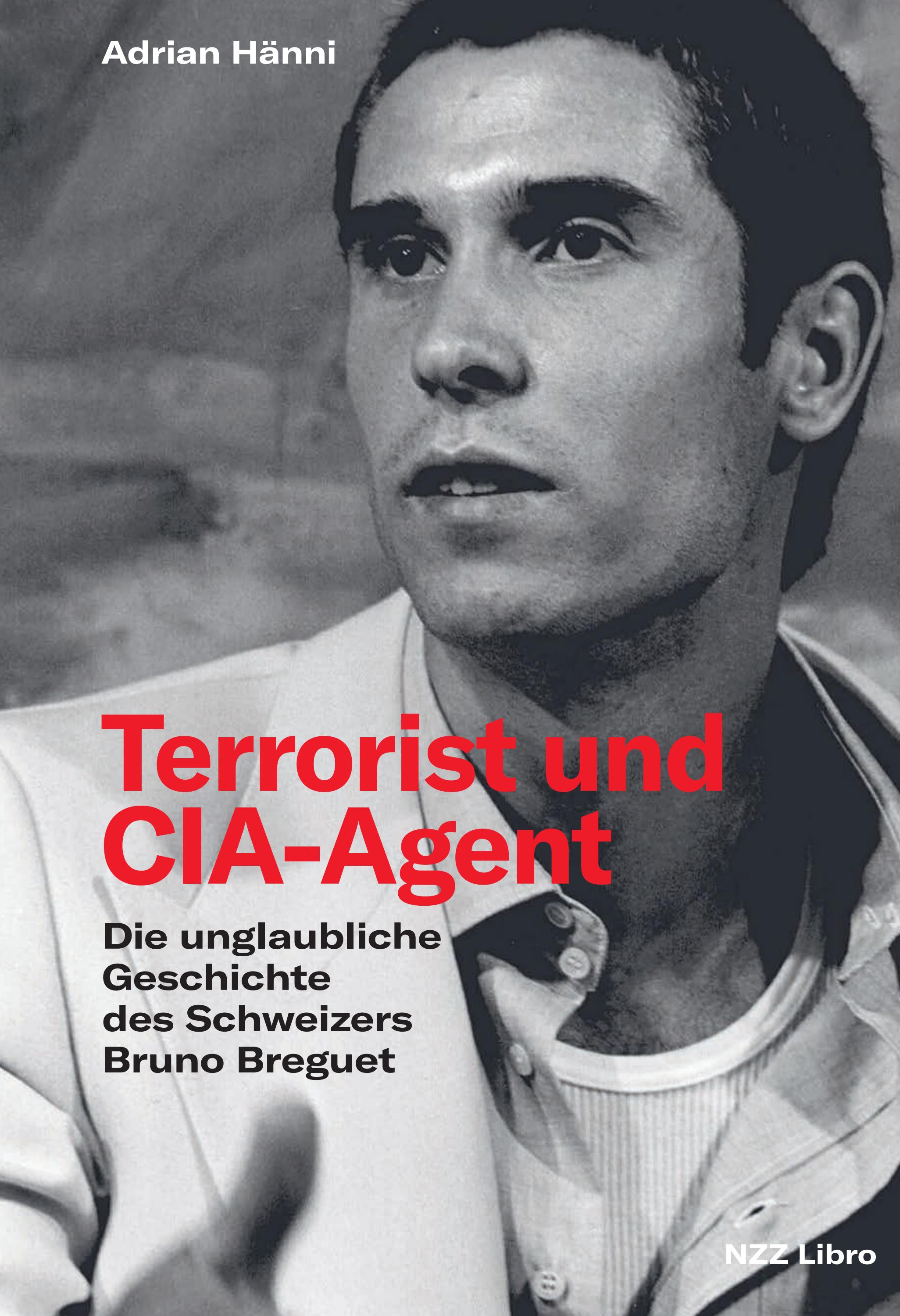 Adrian Hänni: Terrorist und CIA-Agent. Die unglaubliche Geschichte des ...