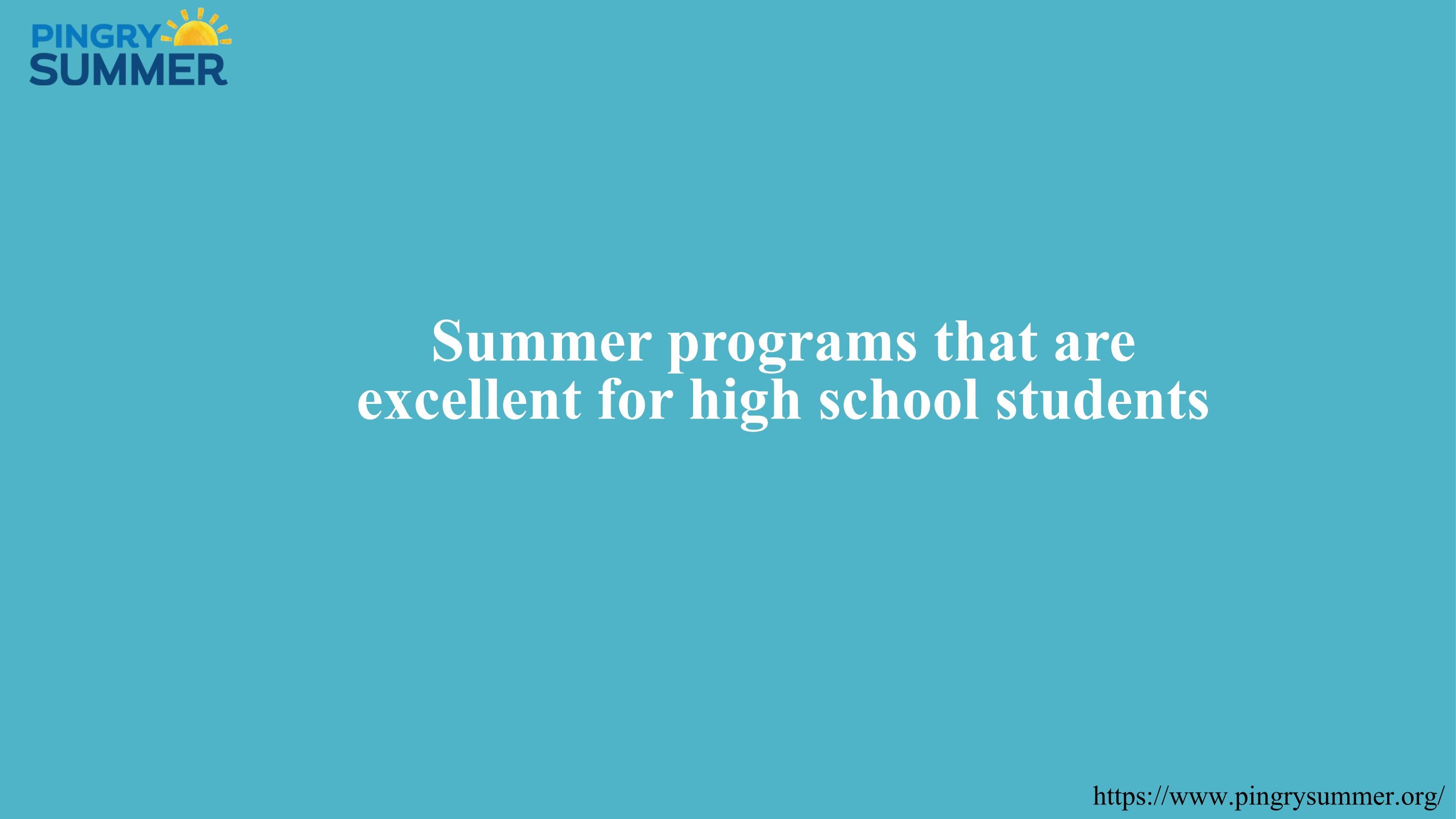 Summer programs that are excellent for high school students by ...