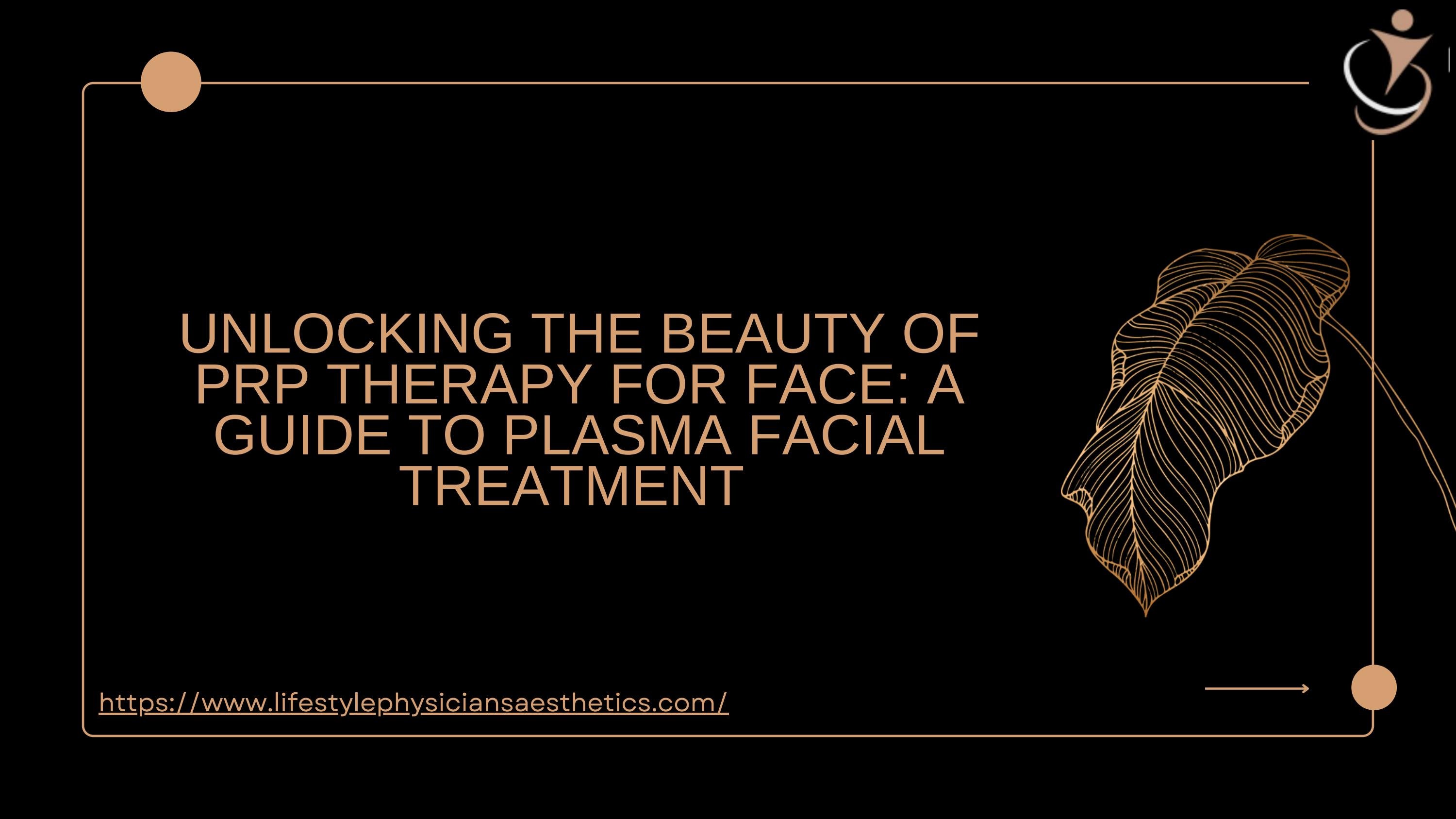 Unlocking the Beauty of PRP Therapy for Face: A Guide to Plasma Facial ...