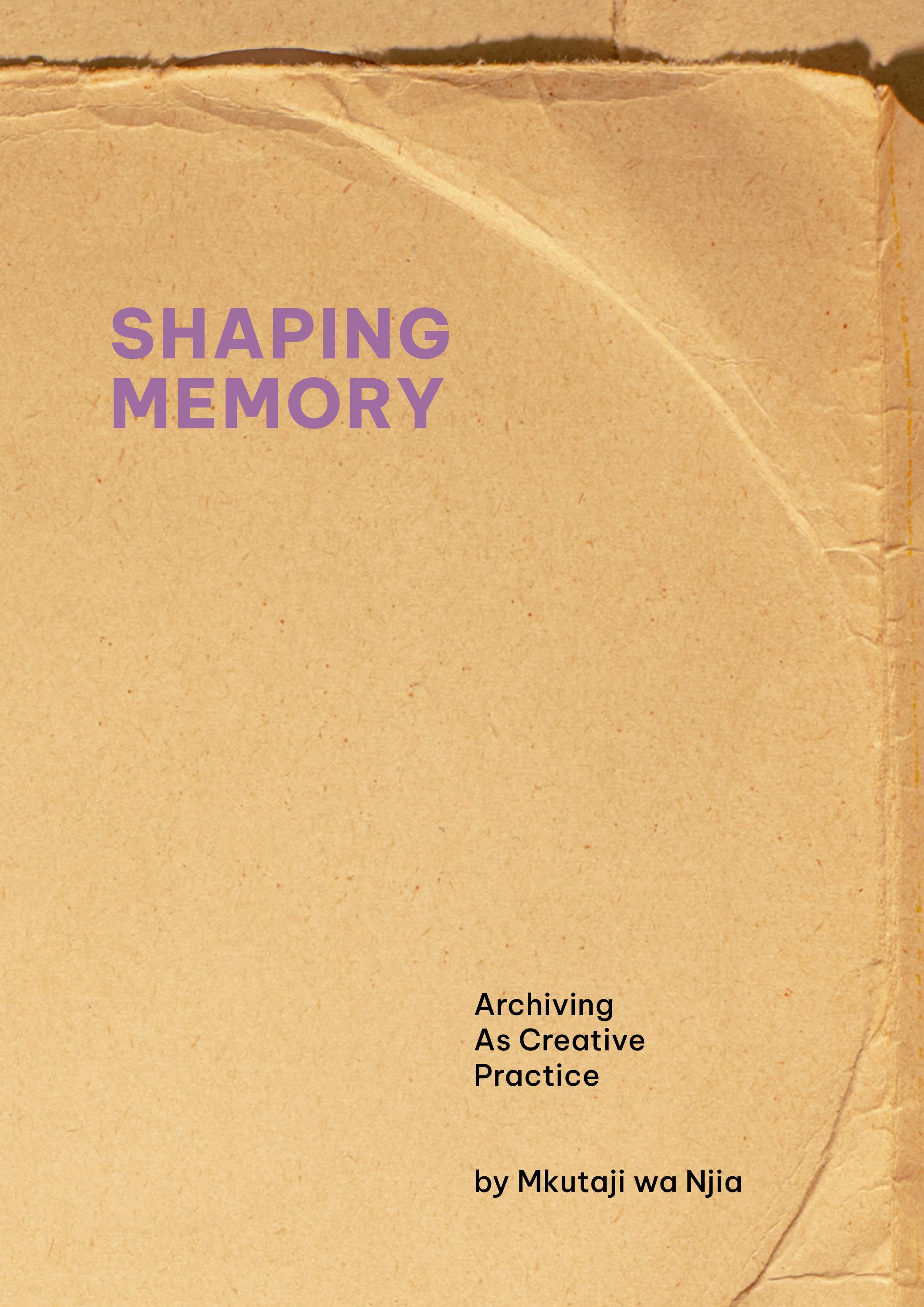 Shaping Memory: Archiving As Creative Practice by vansavisual - Issuu