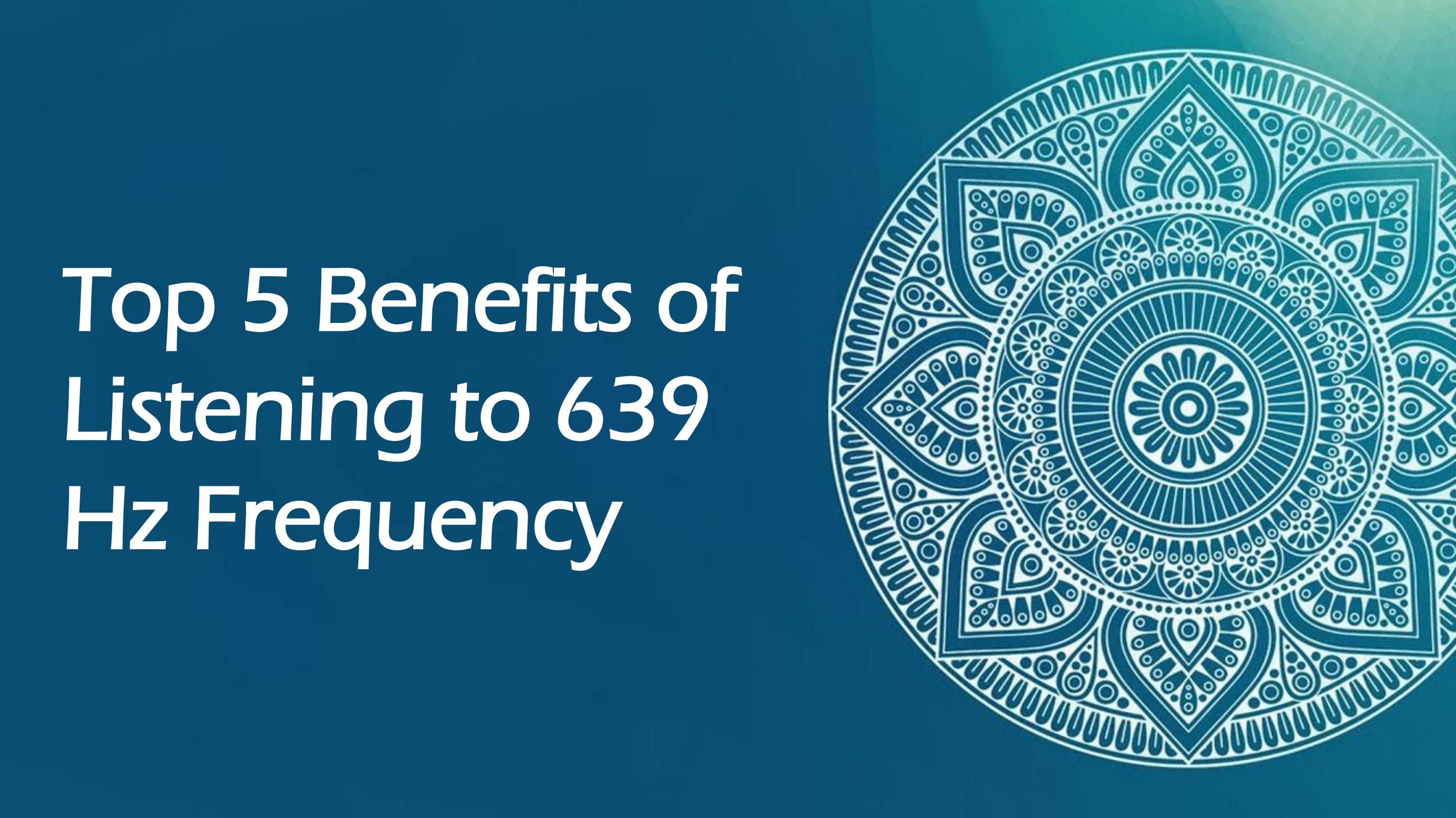 Top 5 Benefits Of Listening To 639 Hz Frequency By Higher Frequency Issuu