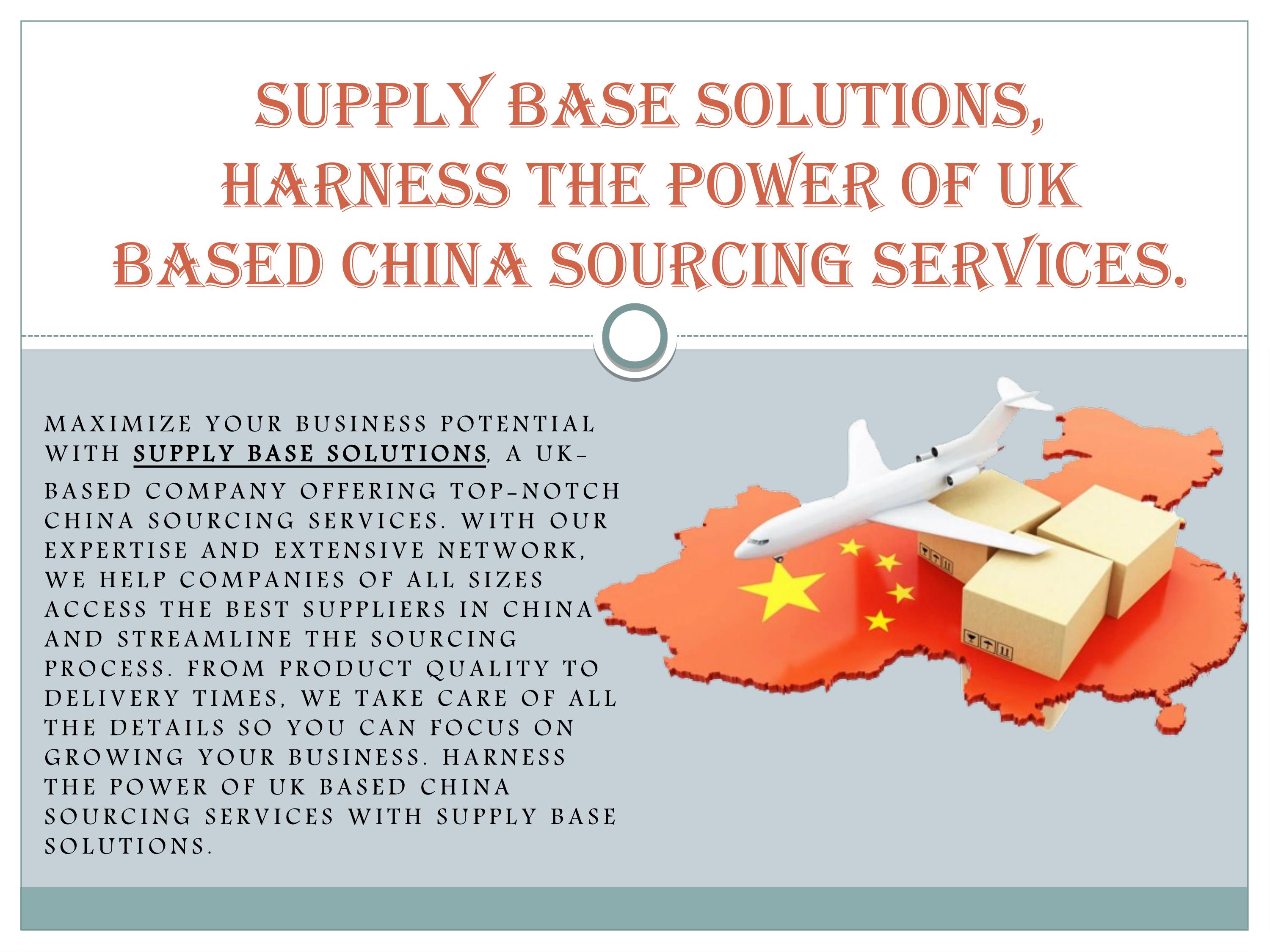 Supply Base Solutions Harness the power of UK based China Sourcing ...