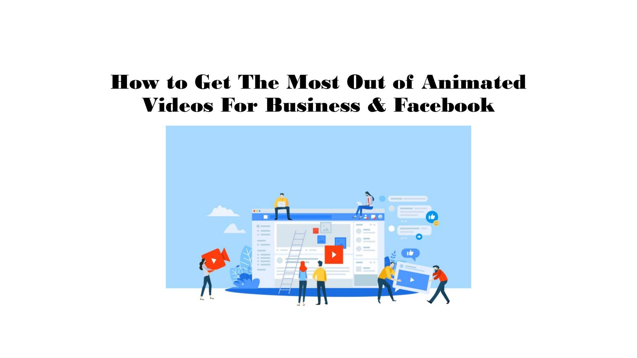 How to Get The Most Out of Animated Videos For Business & Facebook by Explainer Mojo - Issuu