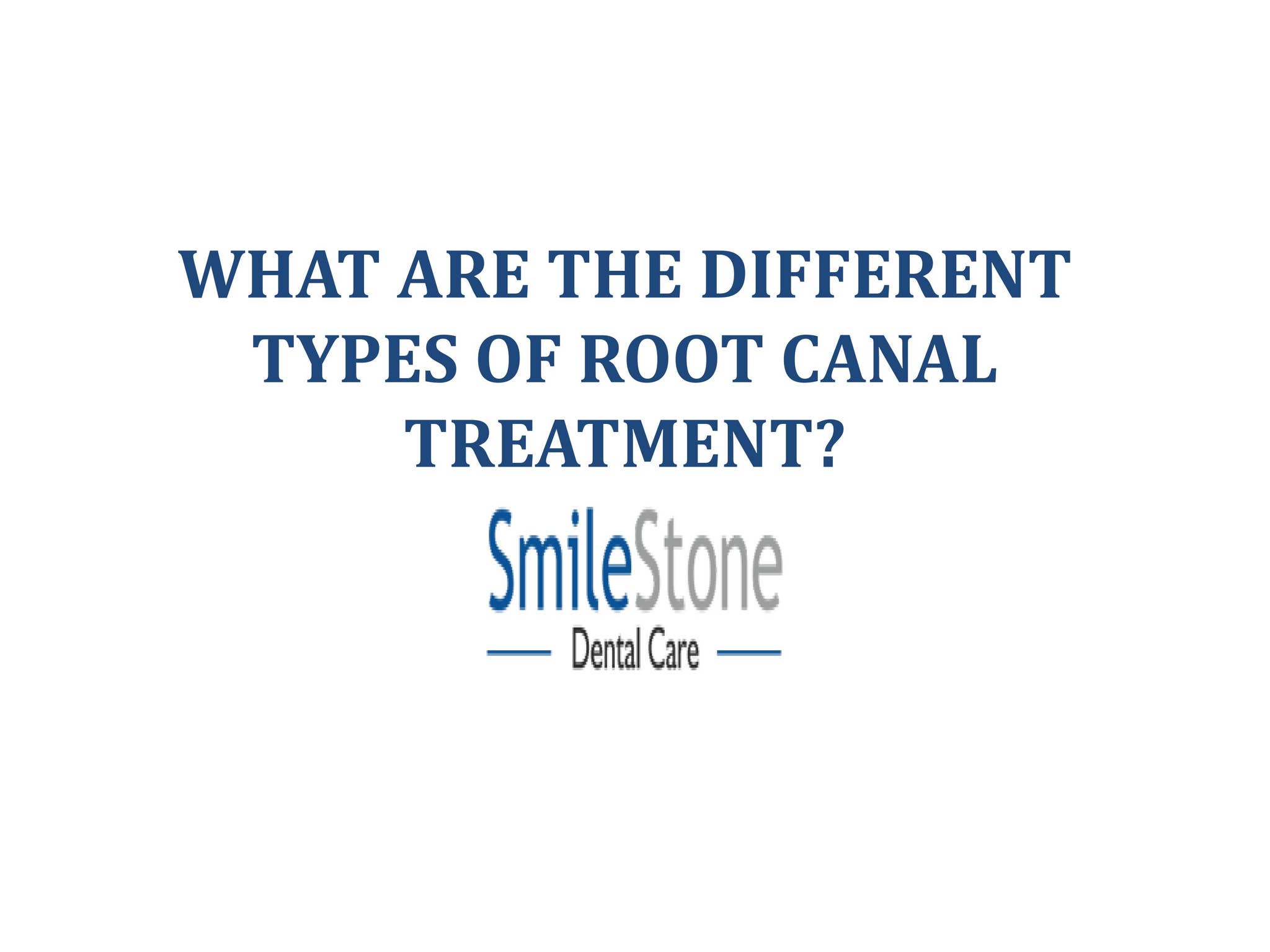 What are the different types of root canal treatment? by Smilestone ...