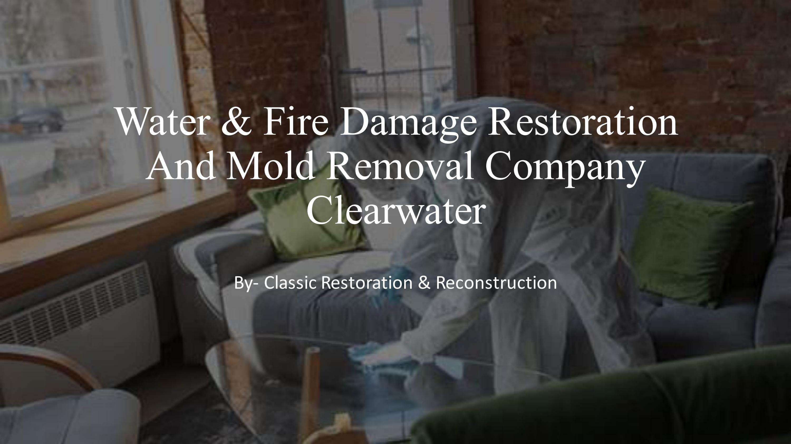 _ Water & Fire Damage Restoration And Mold Removal Company Clearwater by Classic Restoration - Issuu