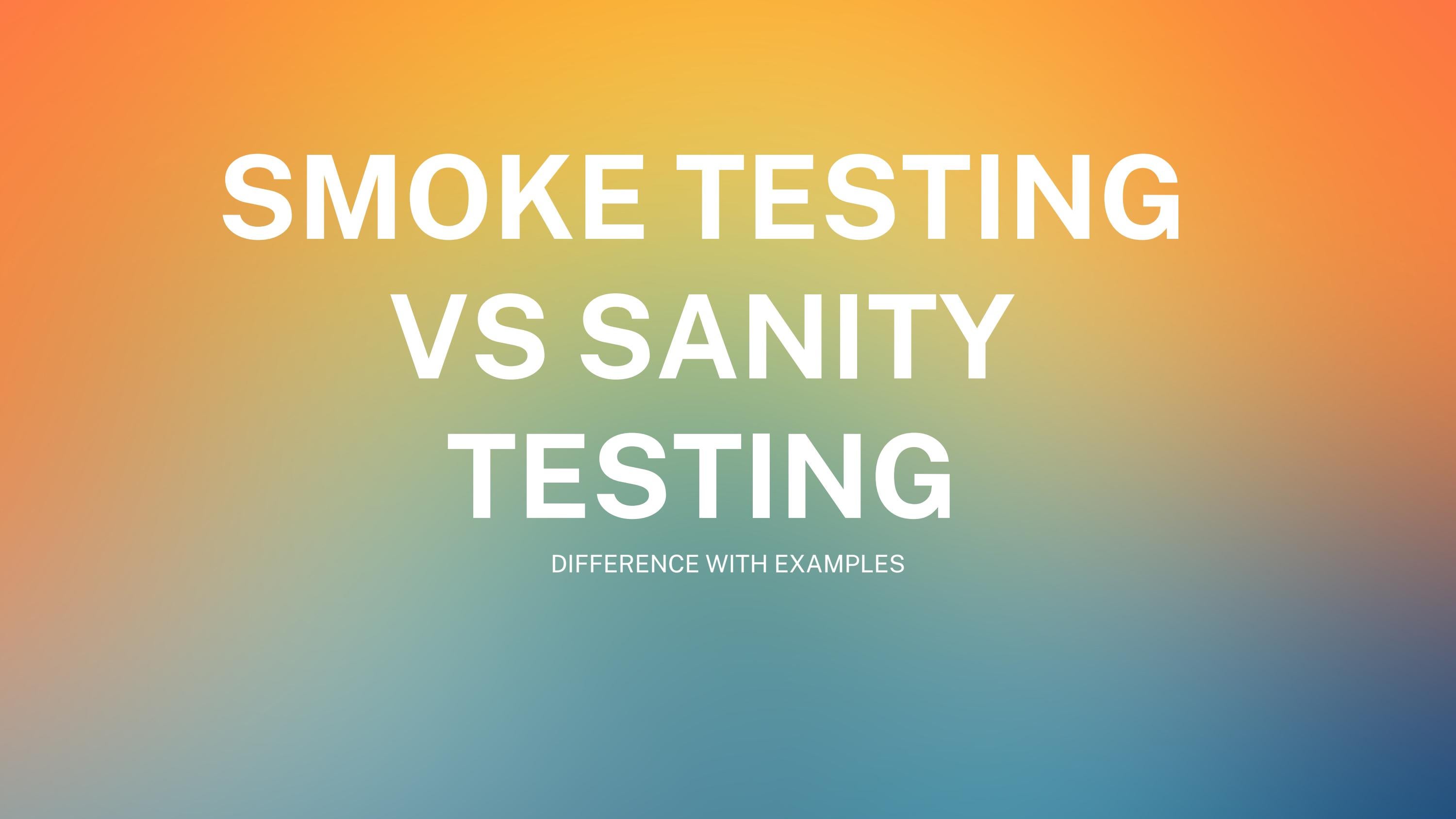 Smoke Testing VS Sanity Testing by Nuox Technologies - Issuu