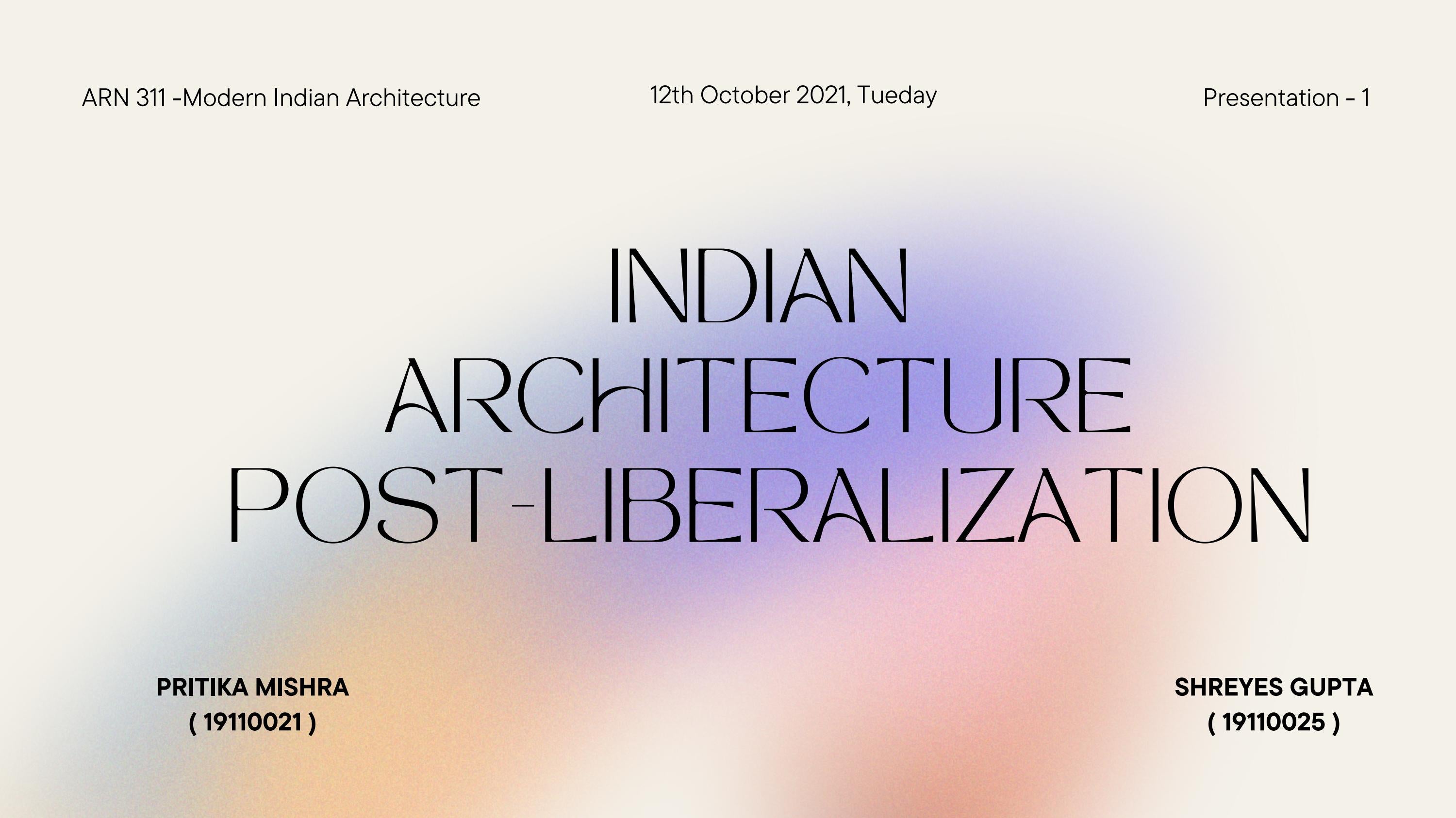 Indian Architecture Post Liberalization - Overview by SHREYES GUPTA - Issuu