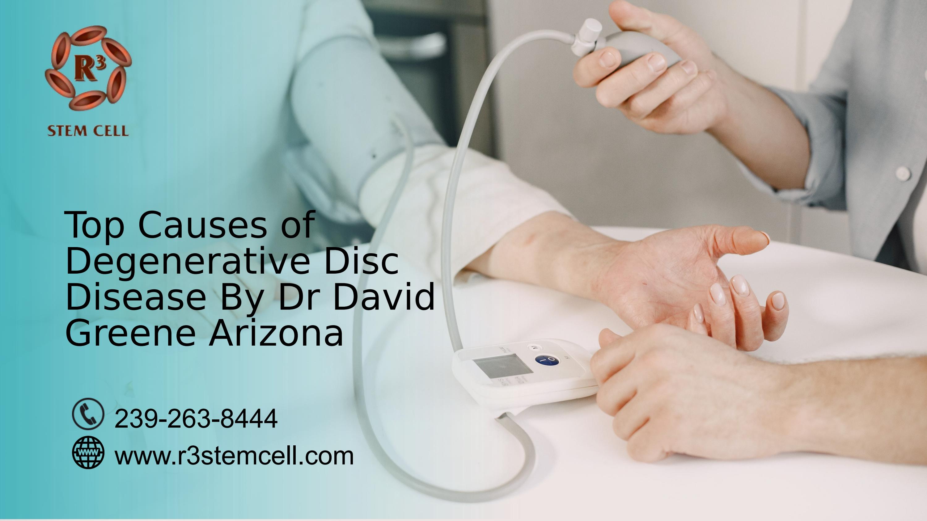 Top Causes of Degenerative Disc Disease By Dr David Greene Arizona by ...