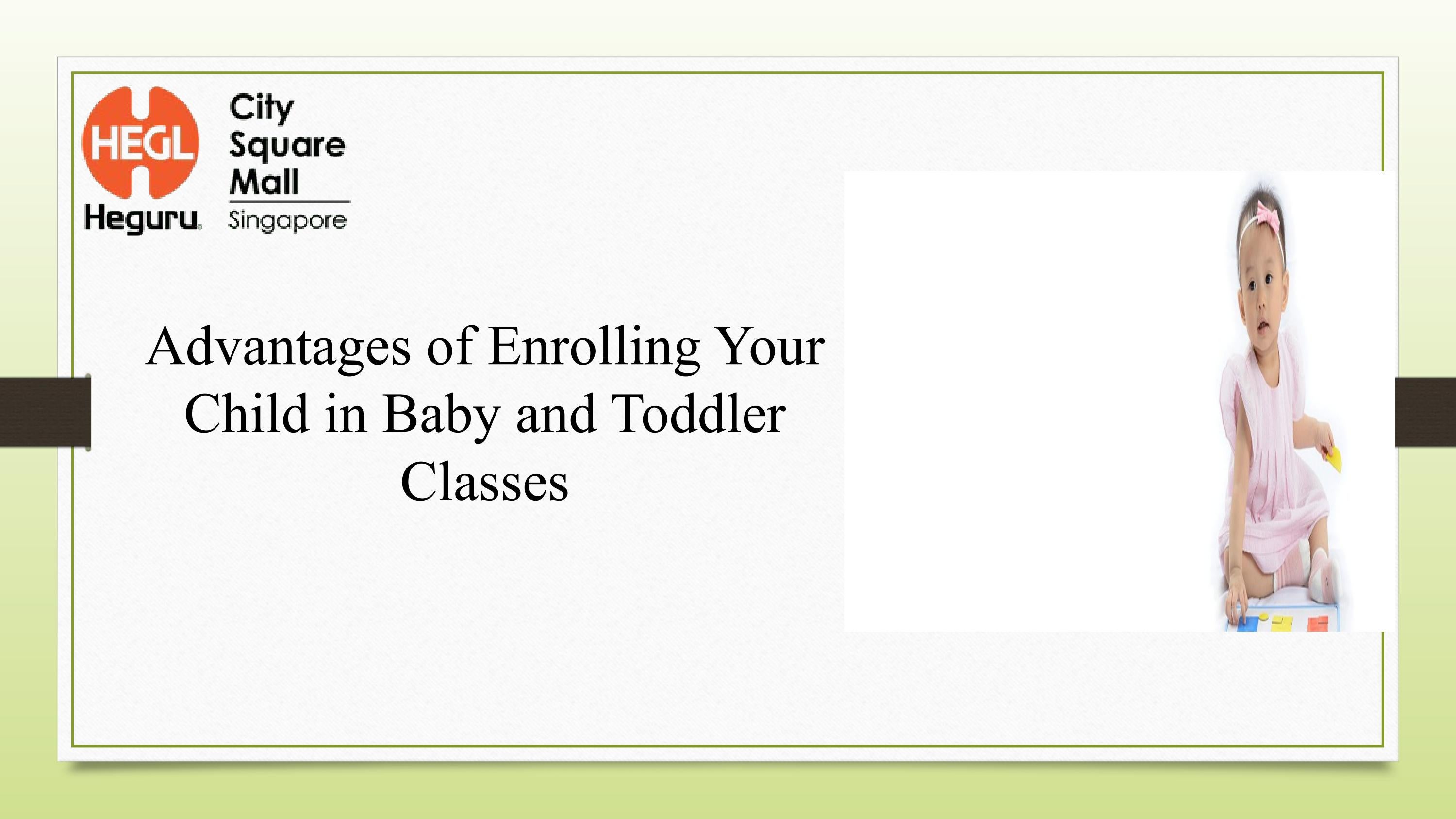 Advantages of Enrolling Your Child in Baby and Toddler Classes by ...