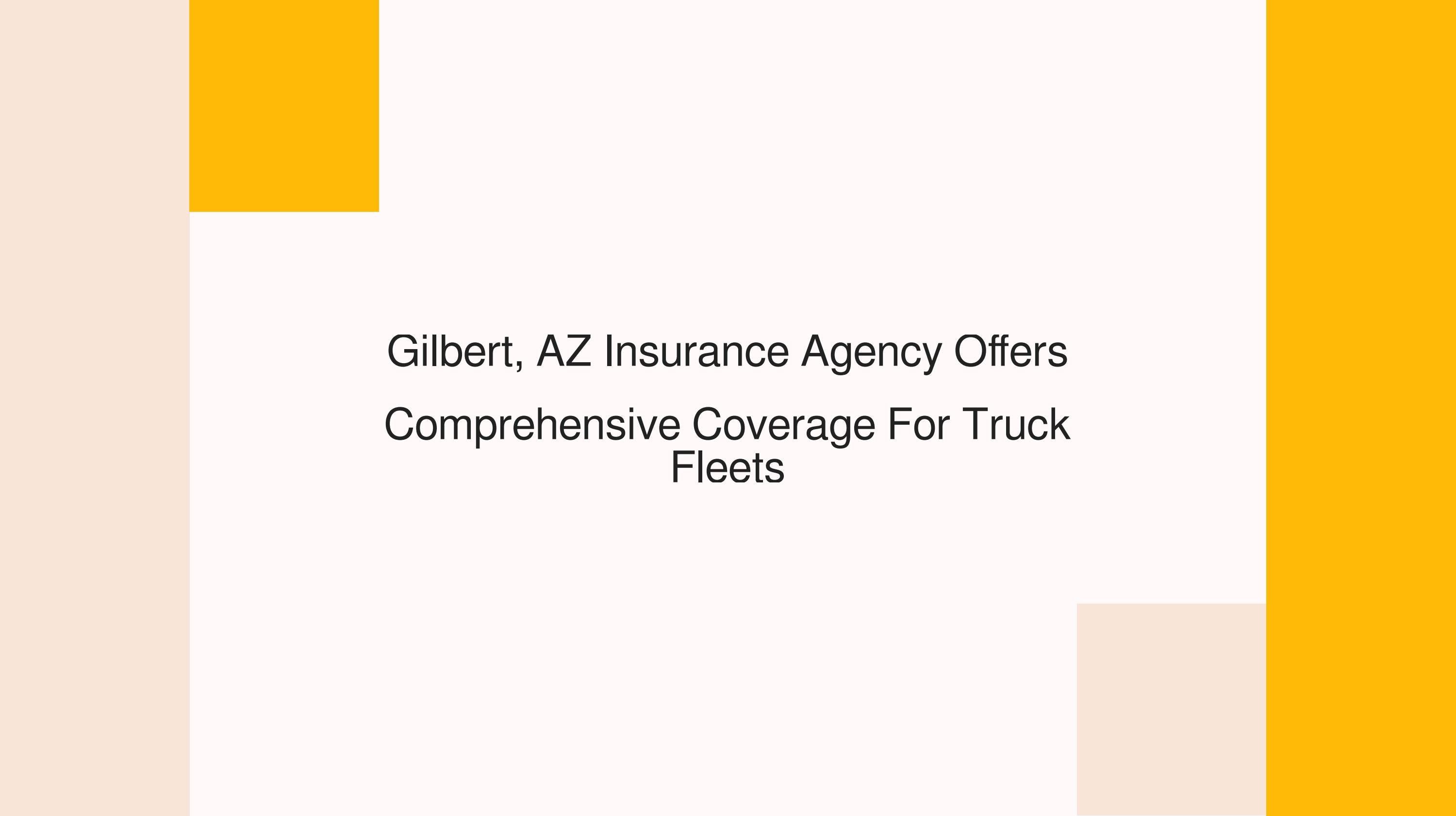 Gilbert, AZ Insurance Agency Offers Comprehensive Coverage For Truck ...