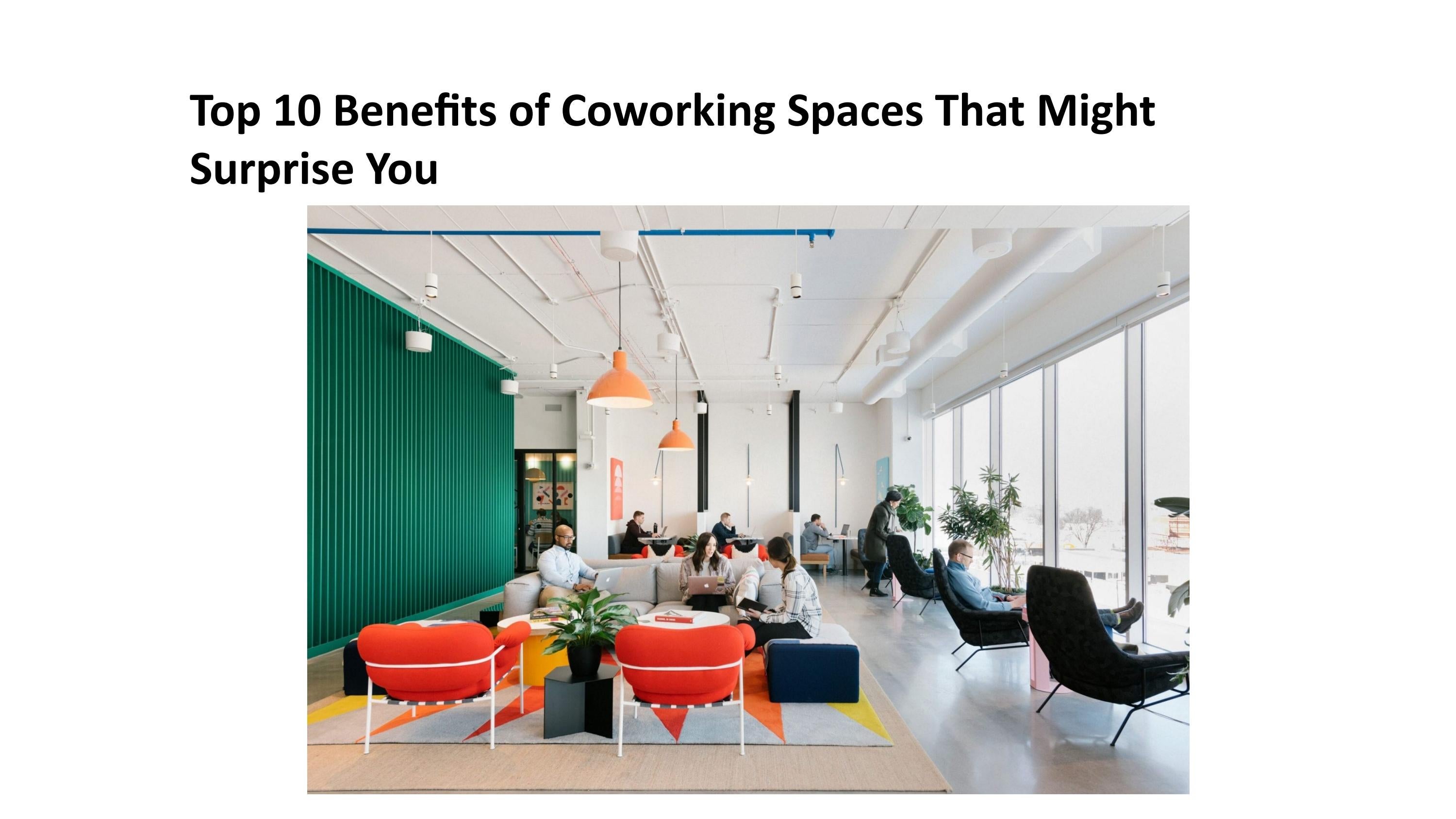 Top 10 Benefits of Coworking Spaces That Might Surprise You by ...