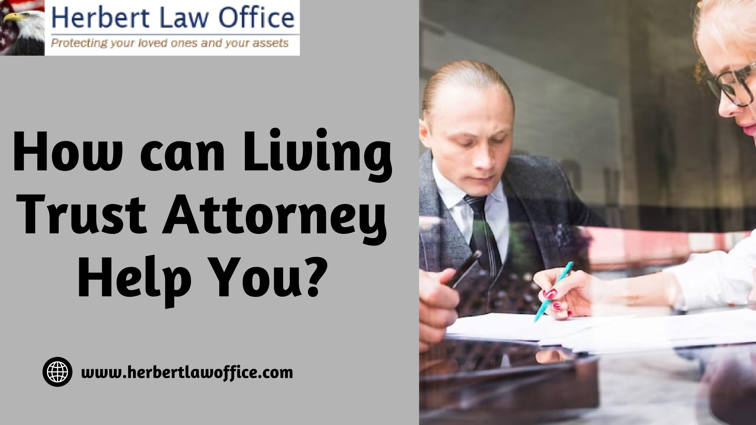 How can Living Trust Attorney Help You? by Herbert Law Office - Issuu