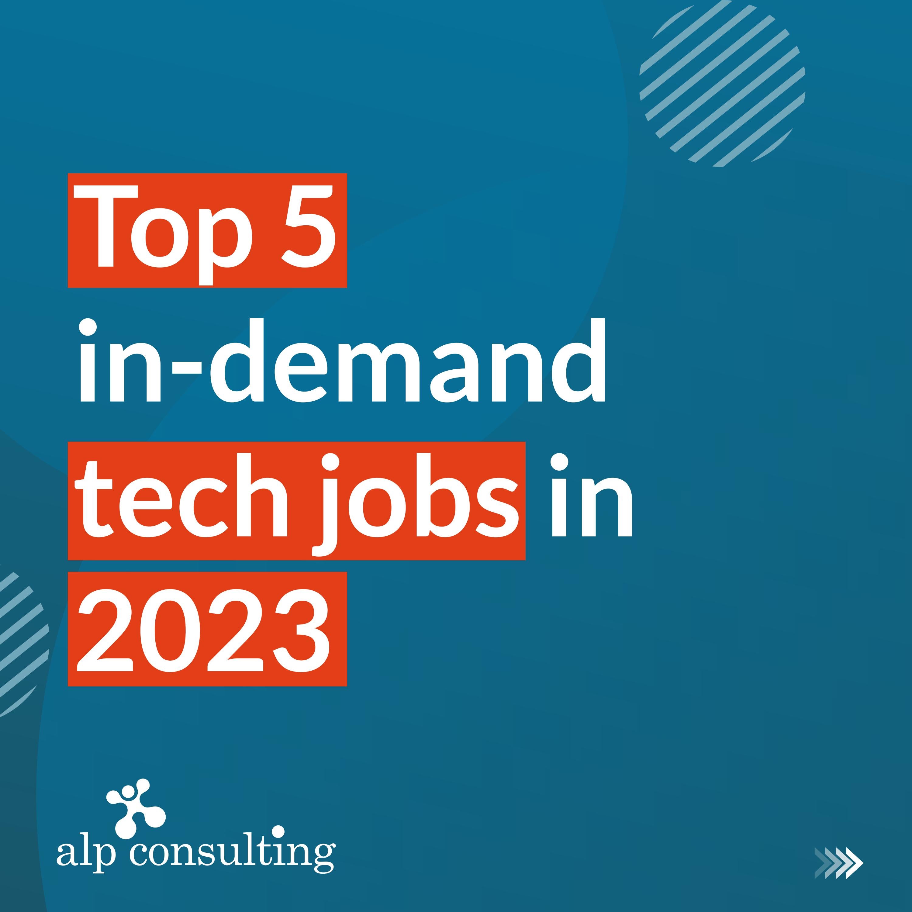 Top 5 in-demand Tech Jobs in 2023 by Alp Consulting - Issuu