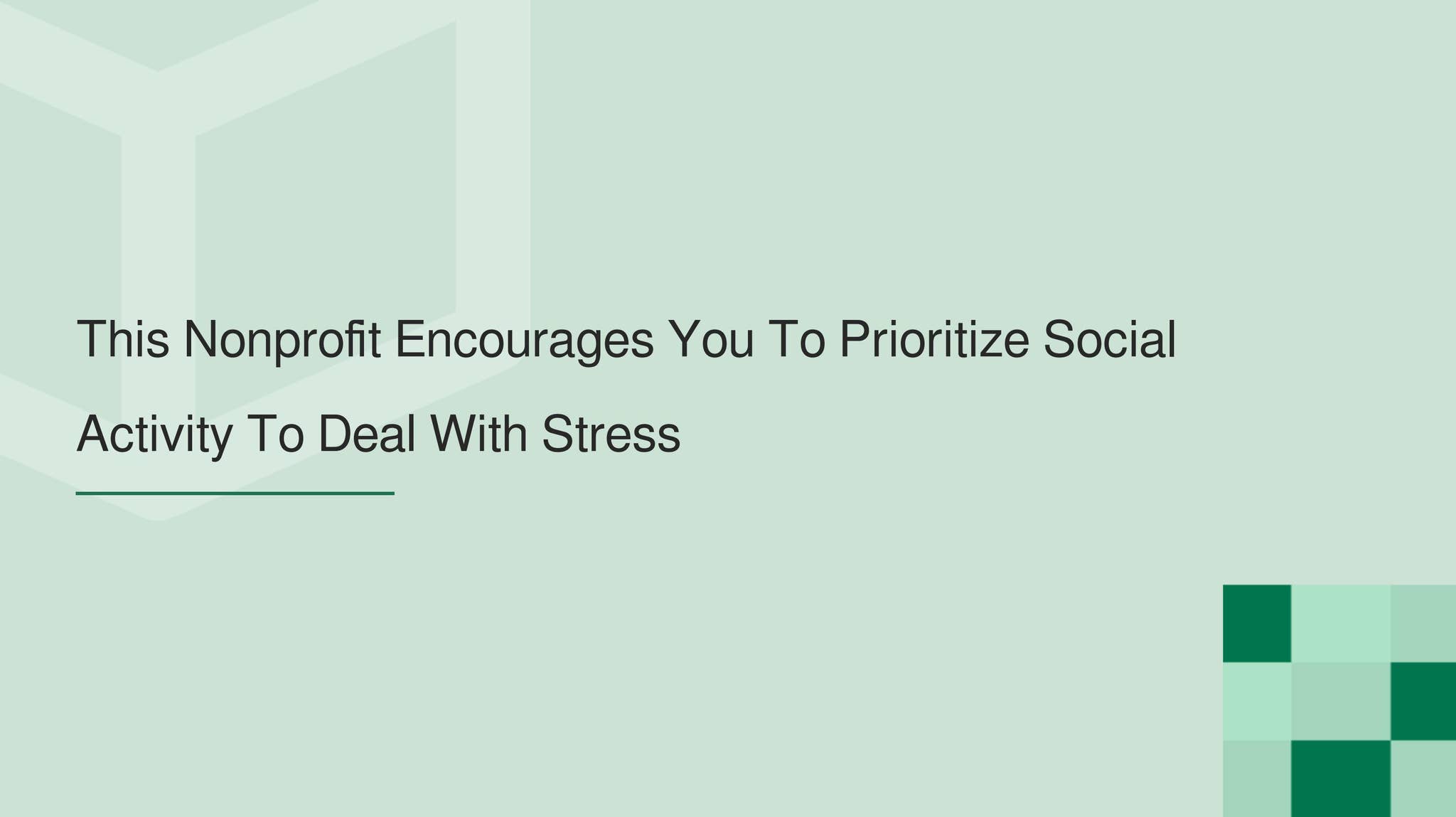 This Nonprofit Encourages You To Prioritize Social Activity To Deal ...