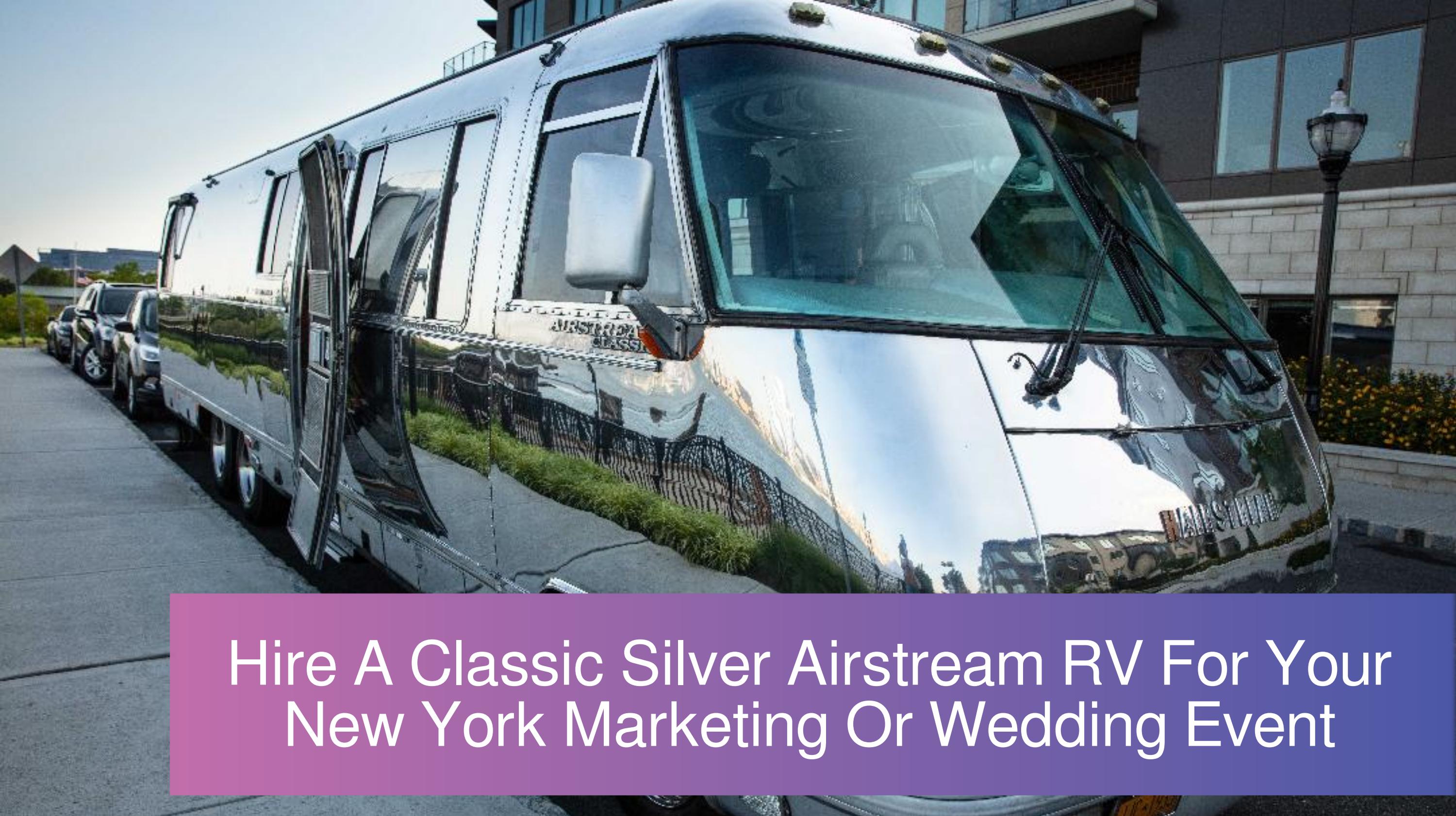 Hire A Classic Silver Airstream RV For Your New York Marketing Or ...
