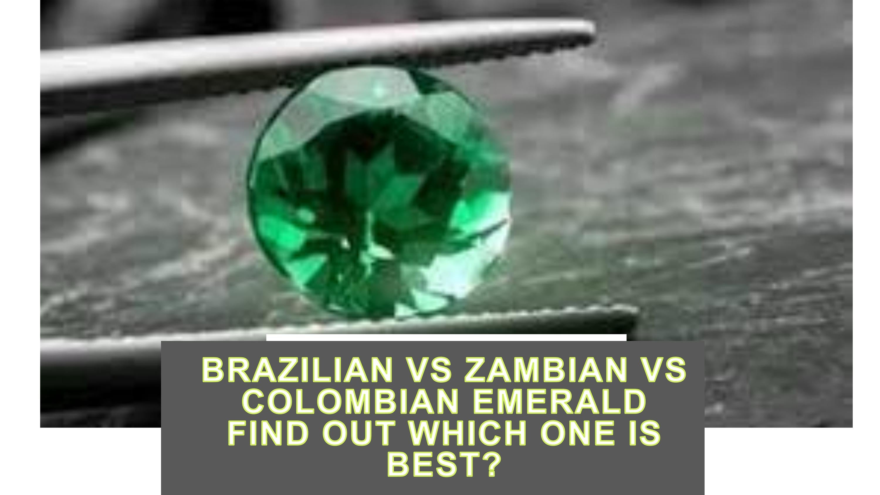 Brazilian Vs Zambian Vs Colombian Emerald Find Out Which One Is Best By Emeraldpana Issuu
