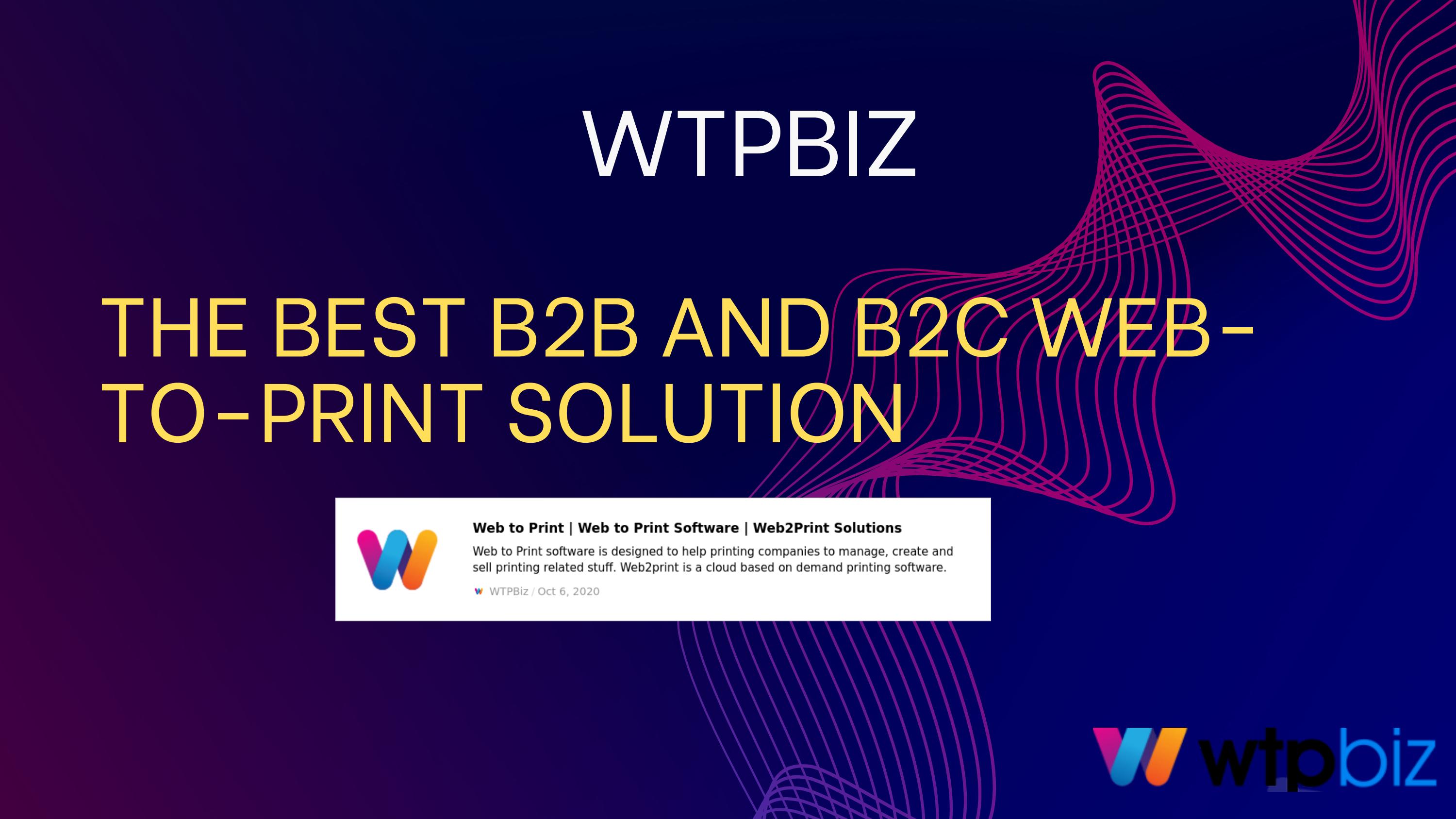WTPBiz - The Best B2B And B2C Web-To-Print Solution by wtpbiz - Issuu