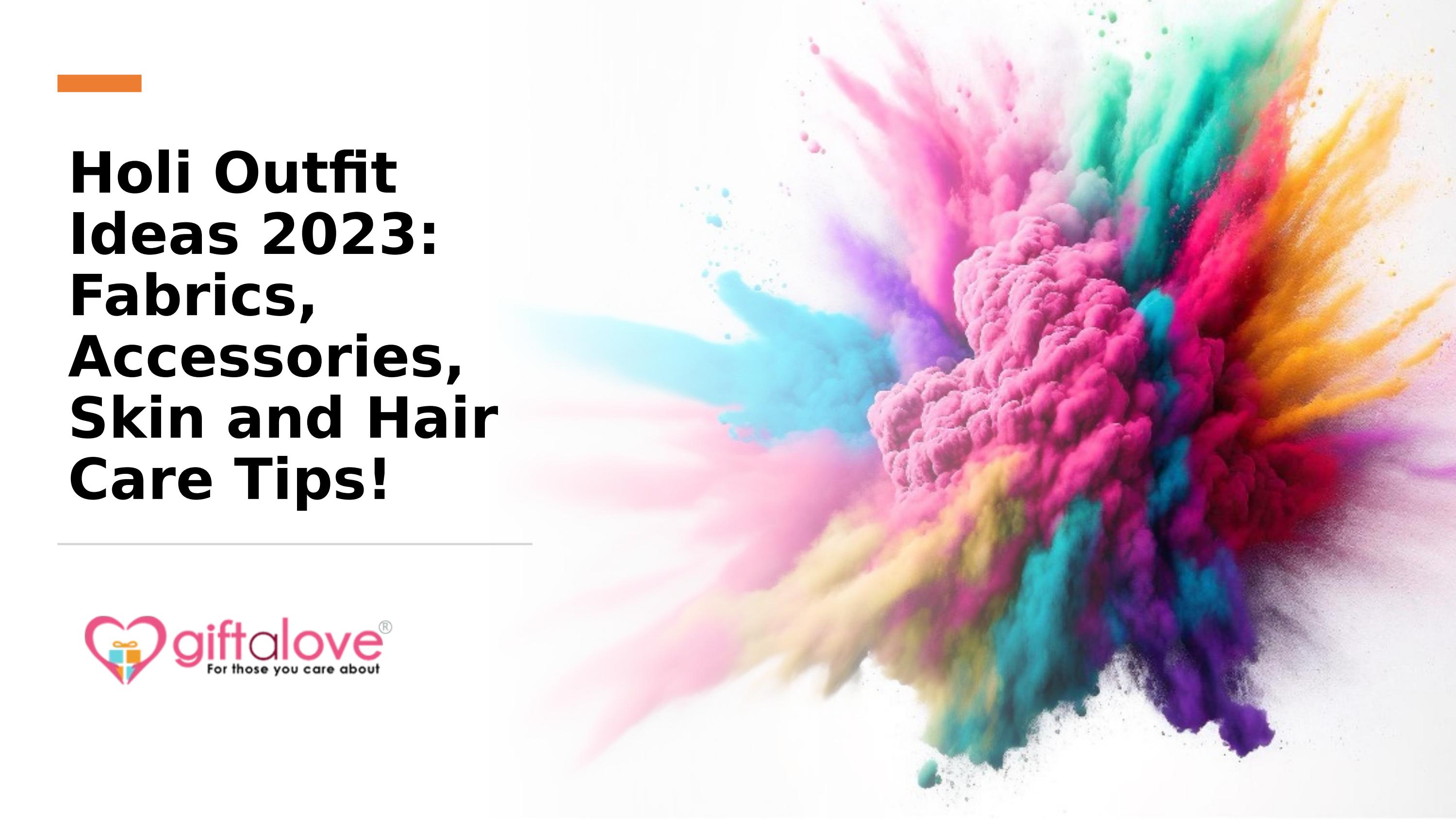Holi Outfit Ideas 2023 Fabrics, Accessories, Skin and Hair Care Tips ...