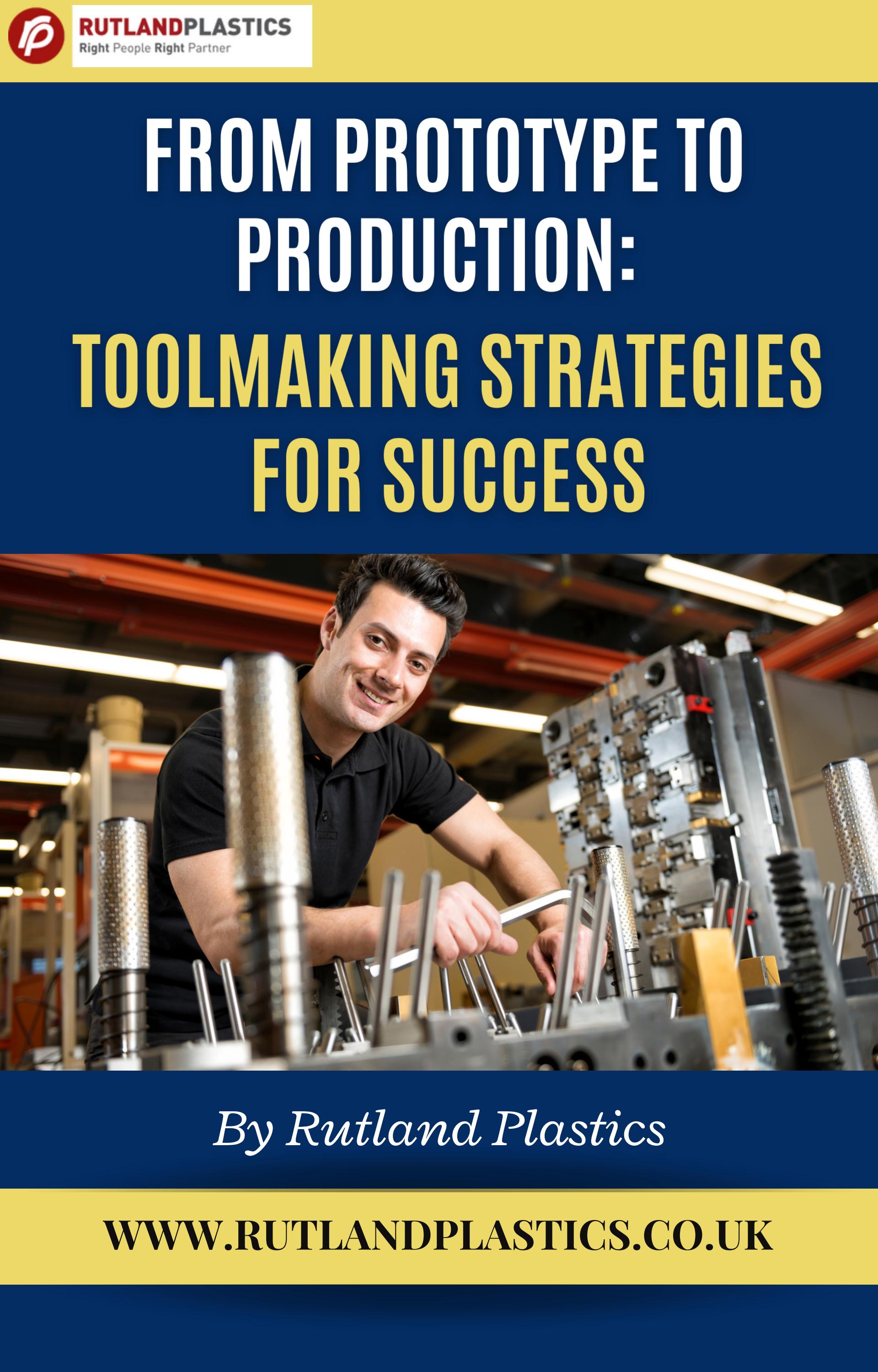 From Prototype To Production: Toolmaking Strategies For Success by ...