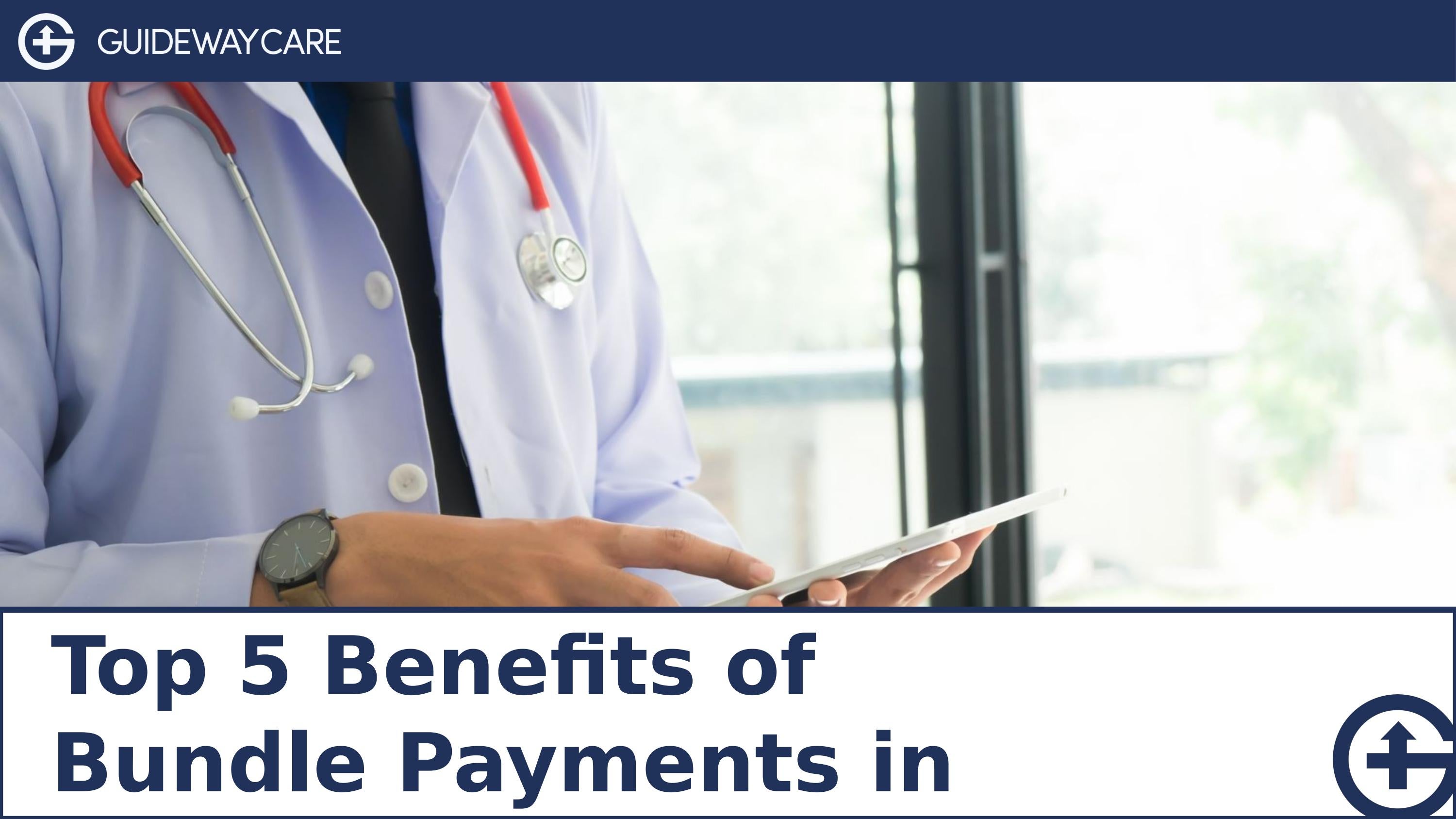 Bundle Payments in Healthcare: Top 5 Benefits by Guideway Care - Issuu