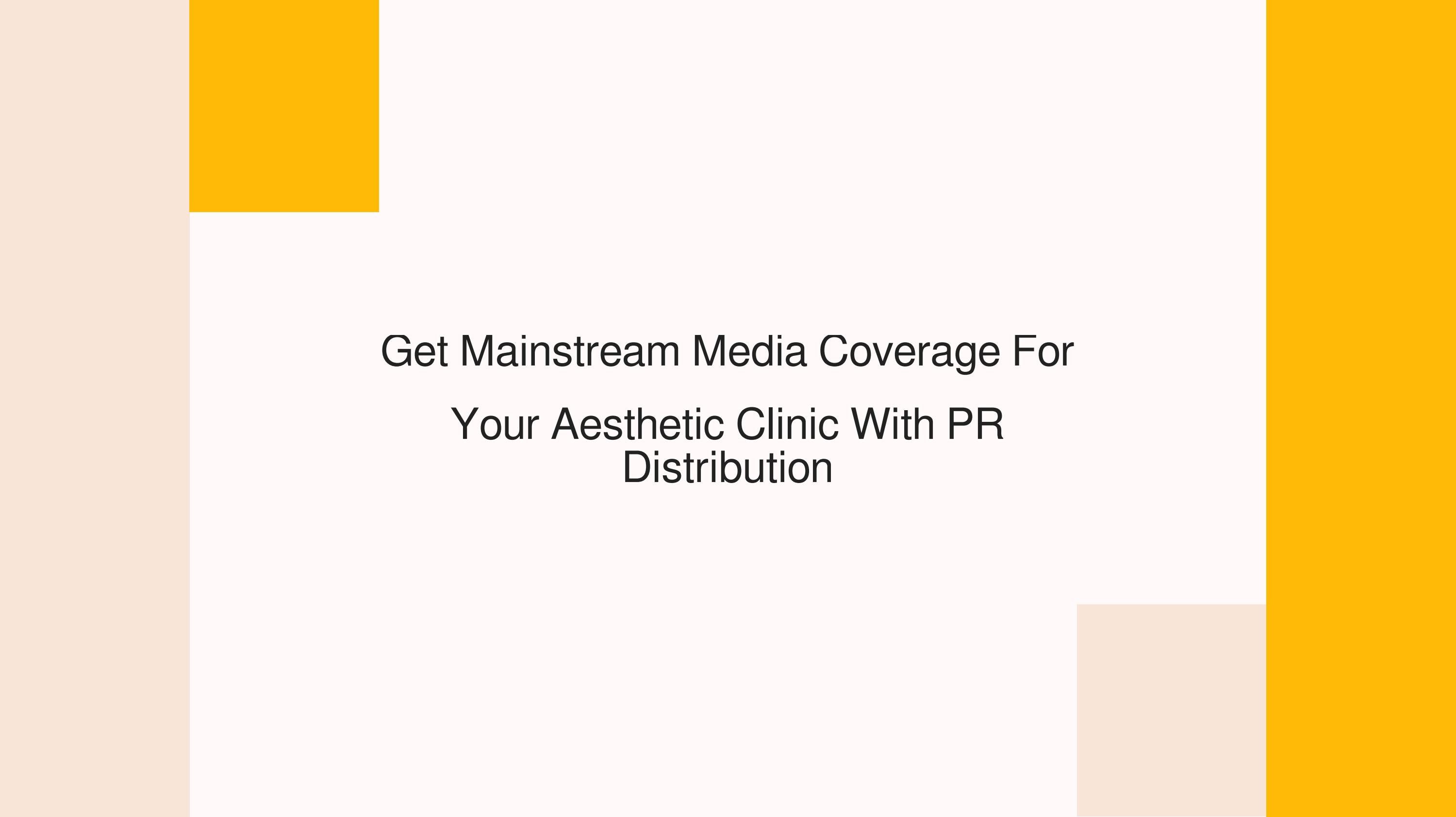 Get Mainstream Media Coverage For Your Aesthetic Clinic With This PR ...