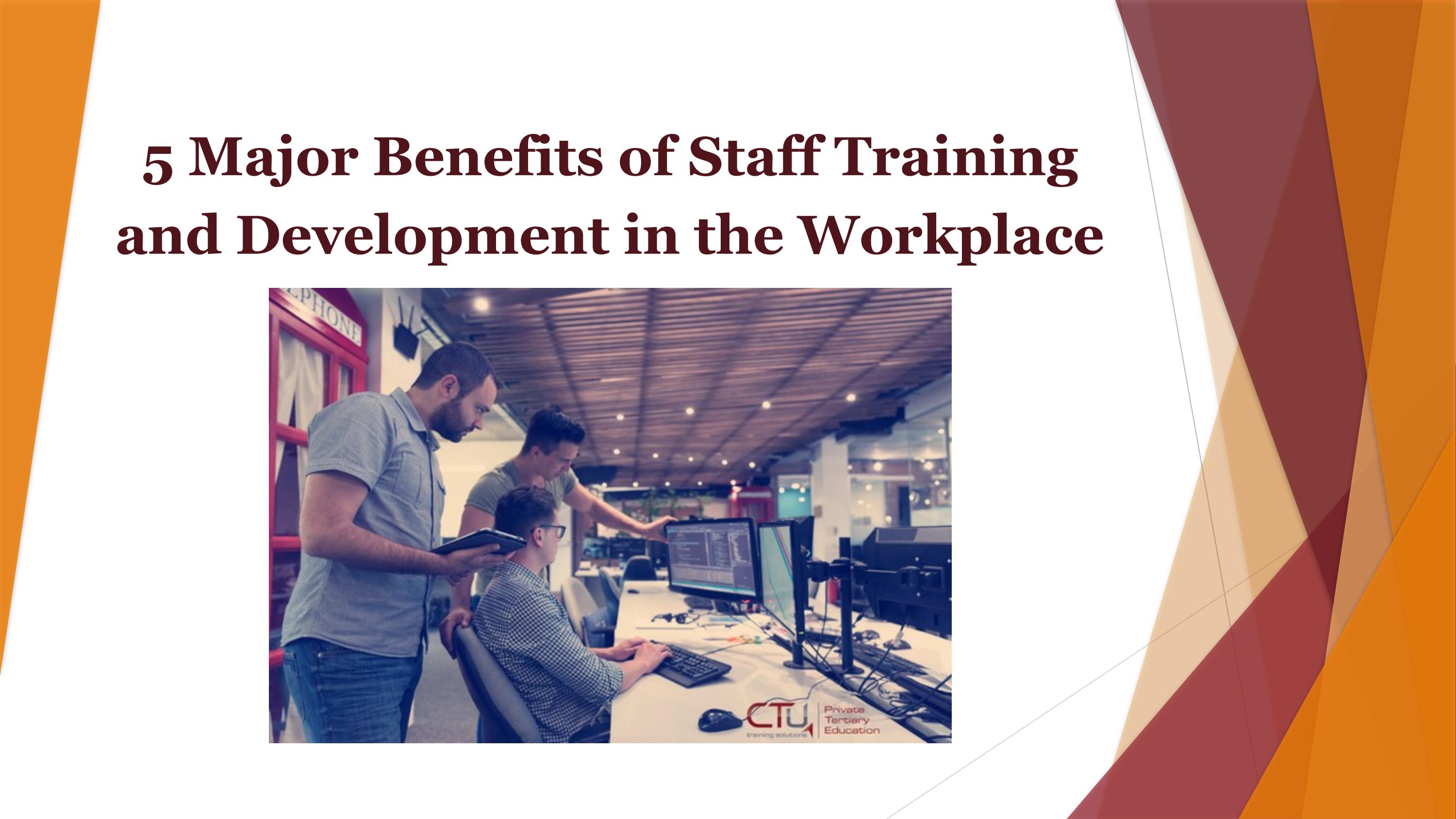 5 Major Benefits of Staff Training and Development in the Workplace by ...