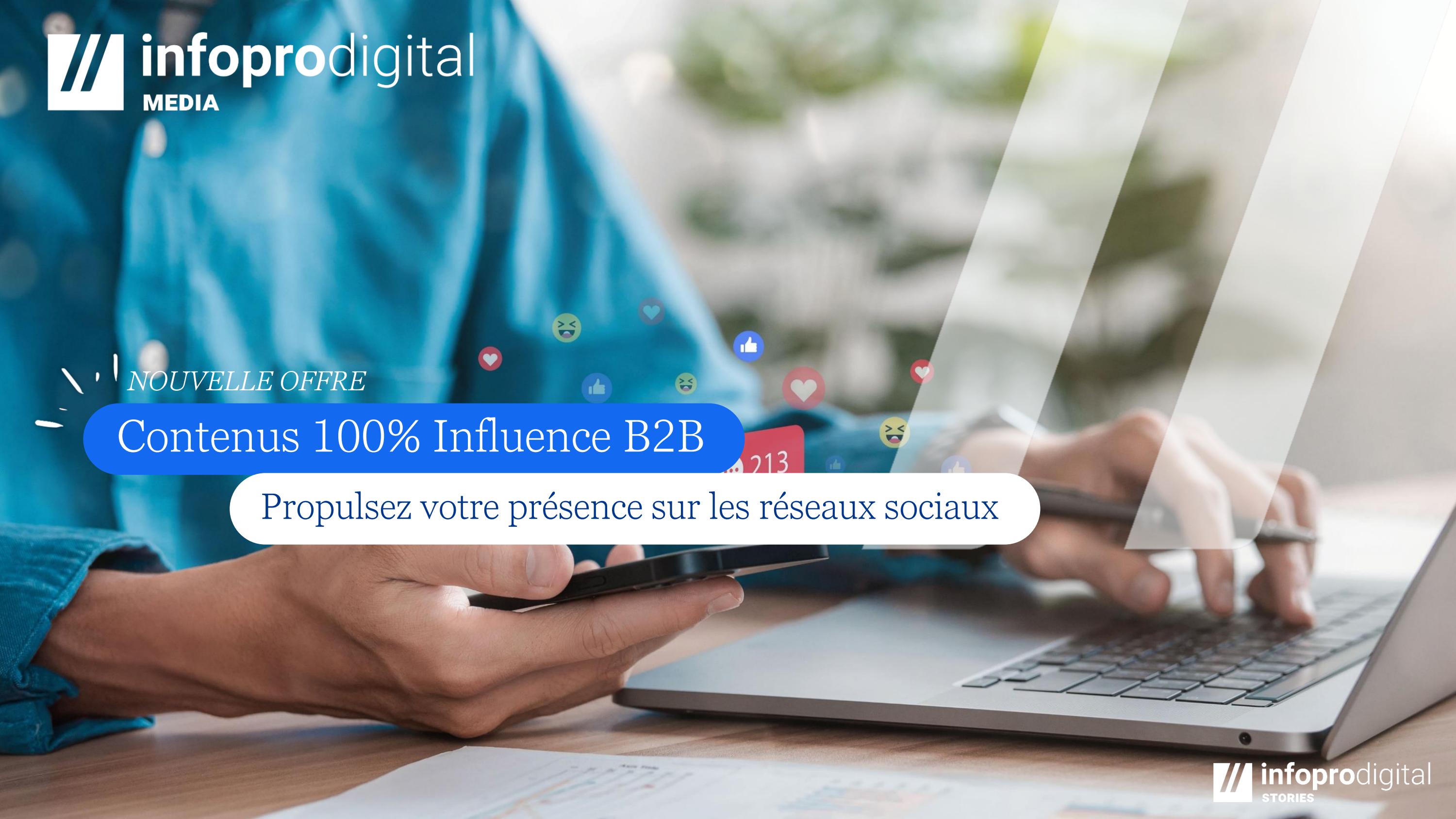Offre 100% Influence B2B - Infopro Digital Media by INFOPRO DIGITAL - Issuu