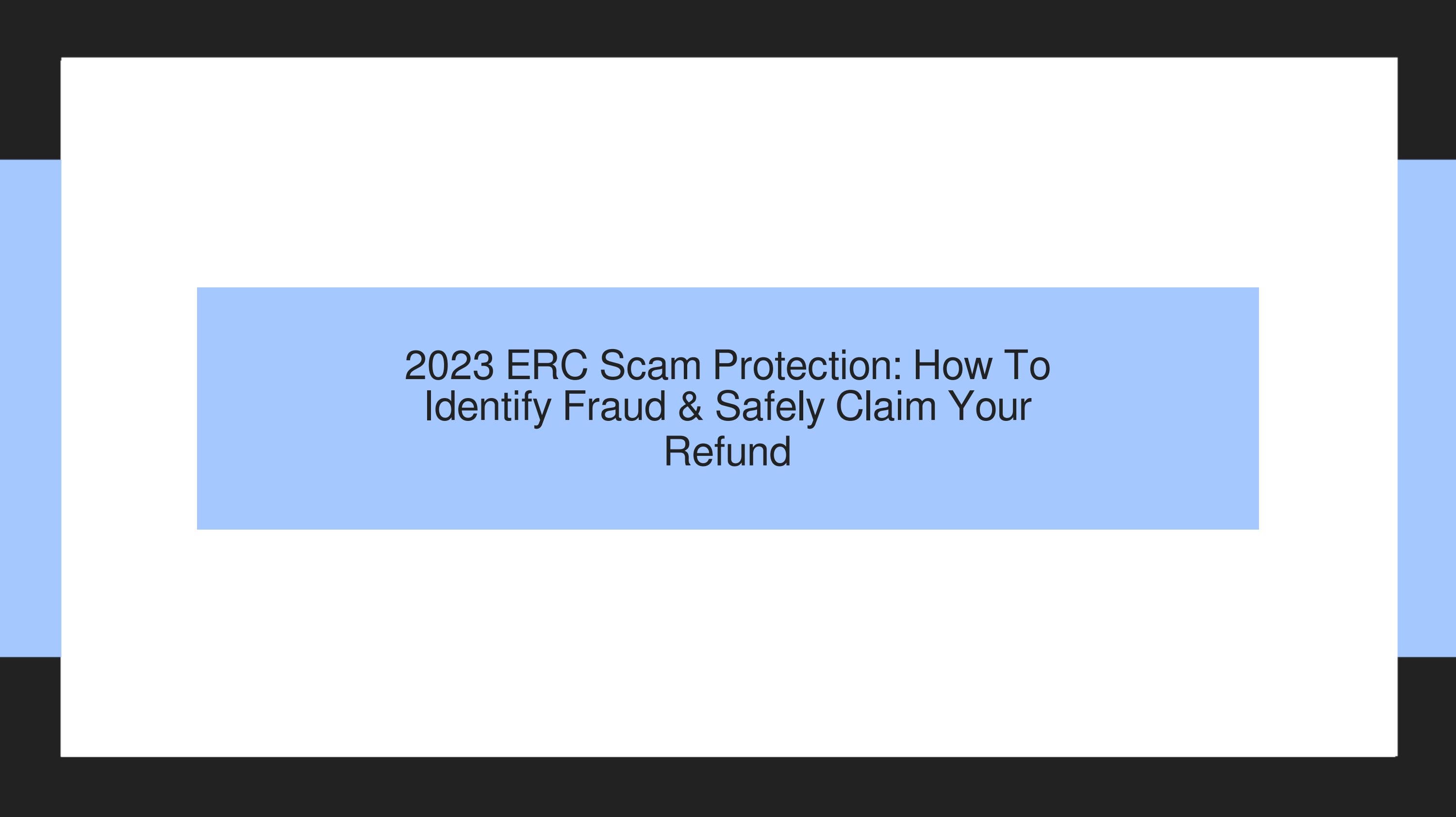 2023 ERC Scam Protection: How To Identify Fraud & Safely Claim Your ...