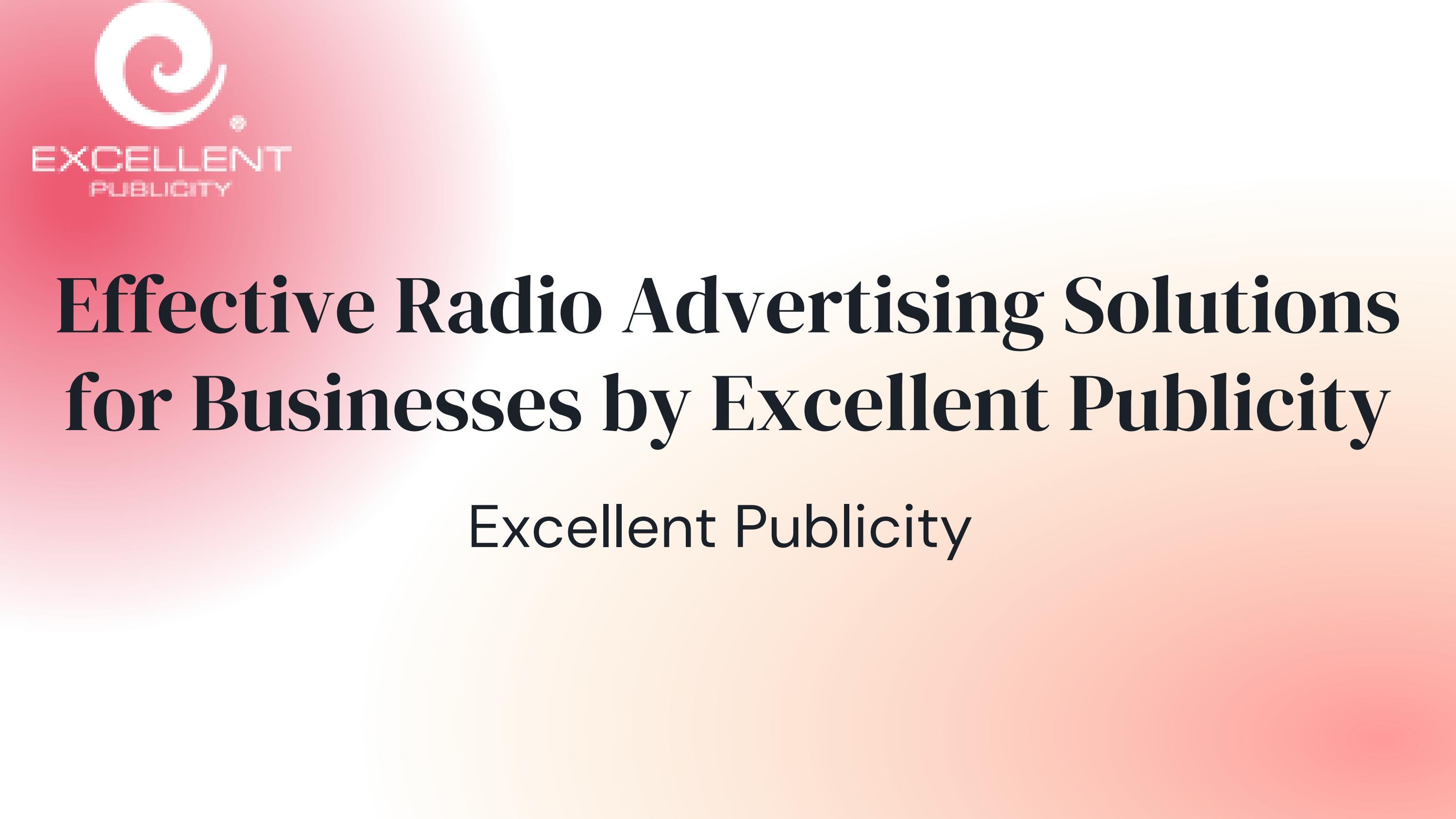 Radio Advertisement - Excellent Publicity by Excellent Publicity - Issuu