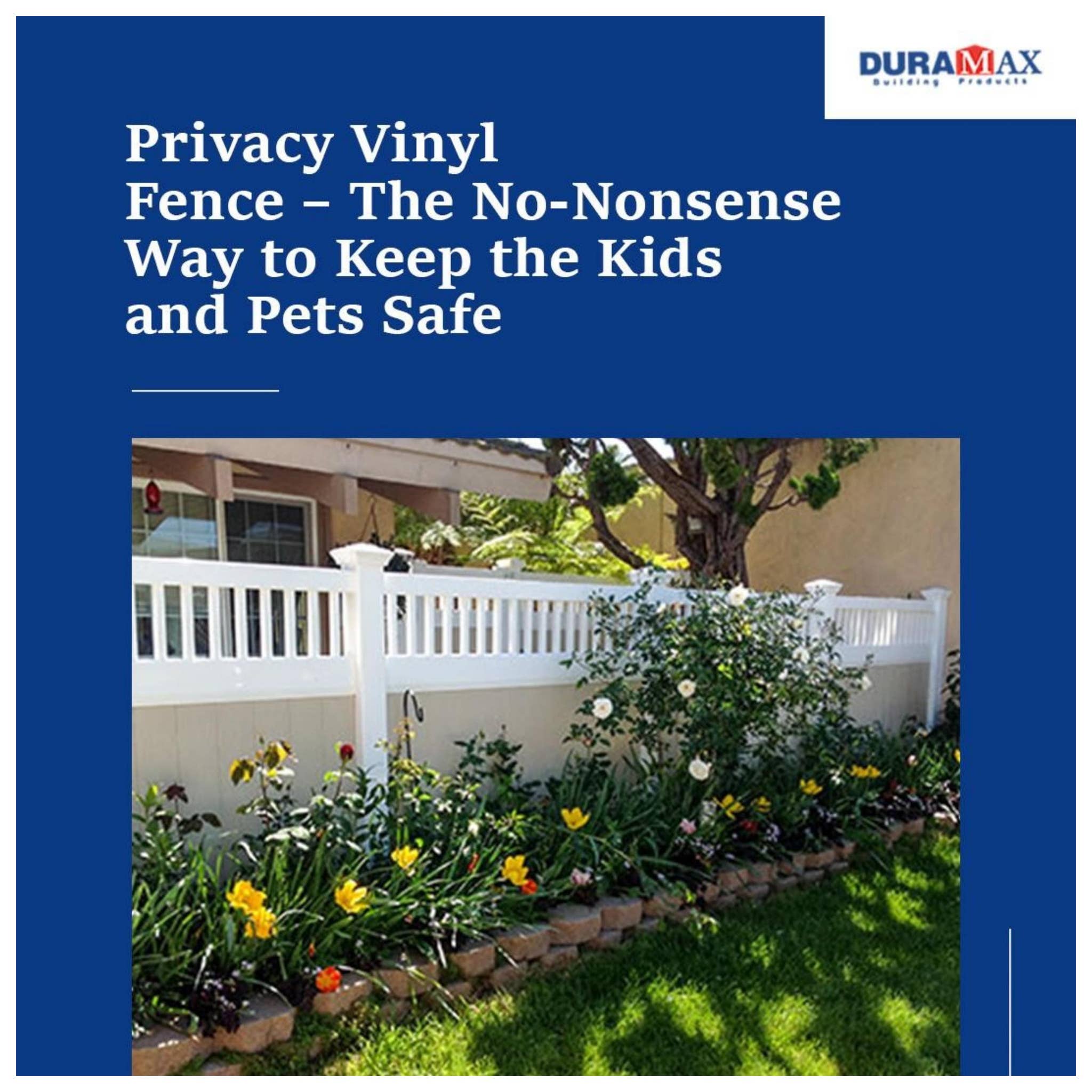 Privacy Vinyl Fence – The No-Nonsense Way to Keep the Kids and Pets ...