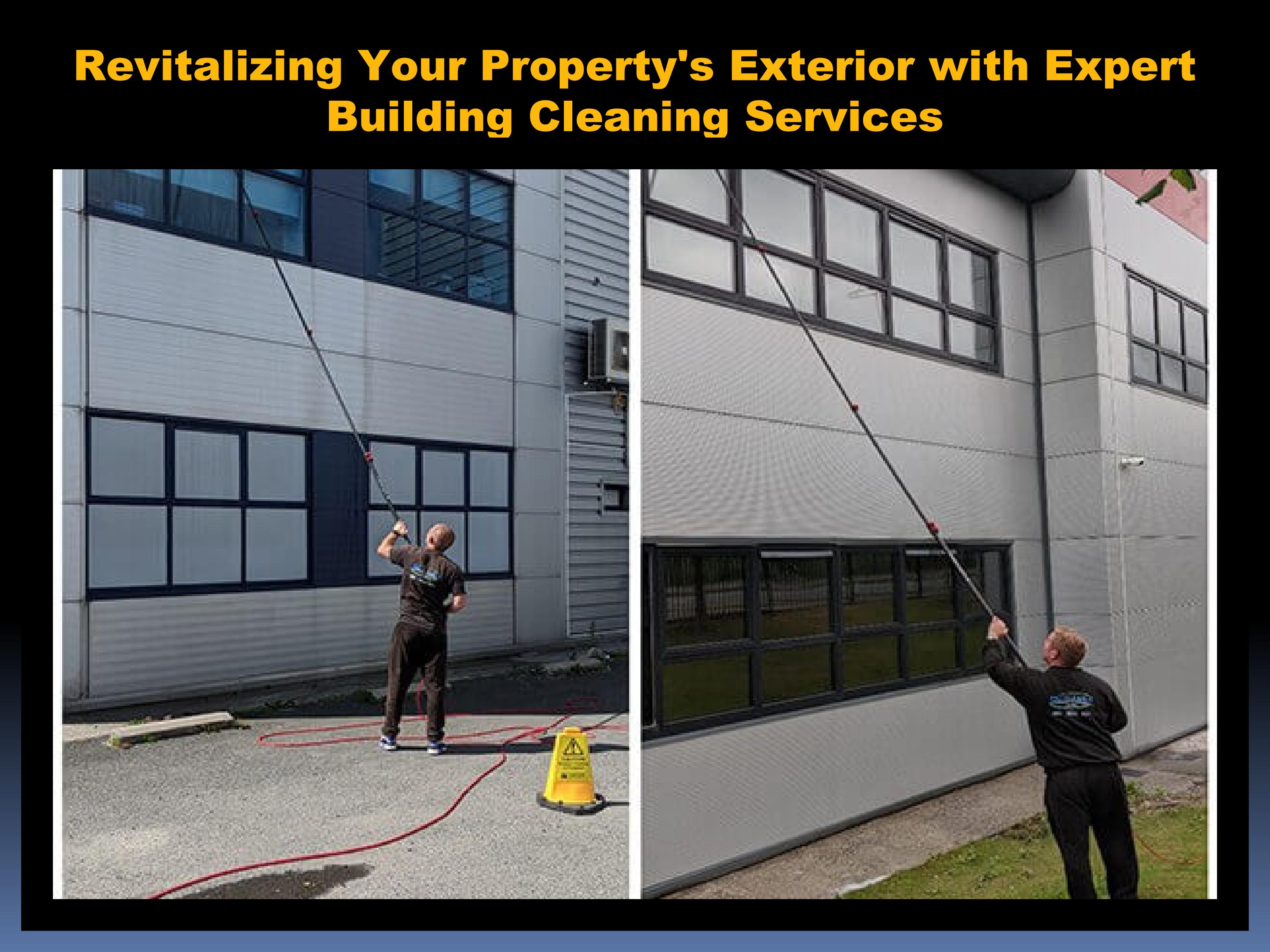 Revitalizing Your Property's Exterior with Expert Building Cleaning ...