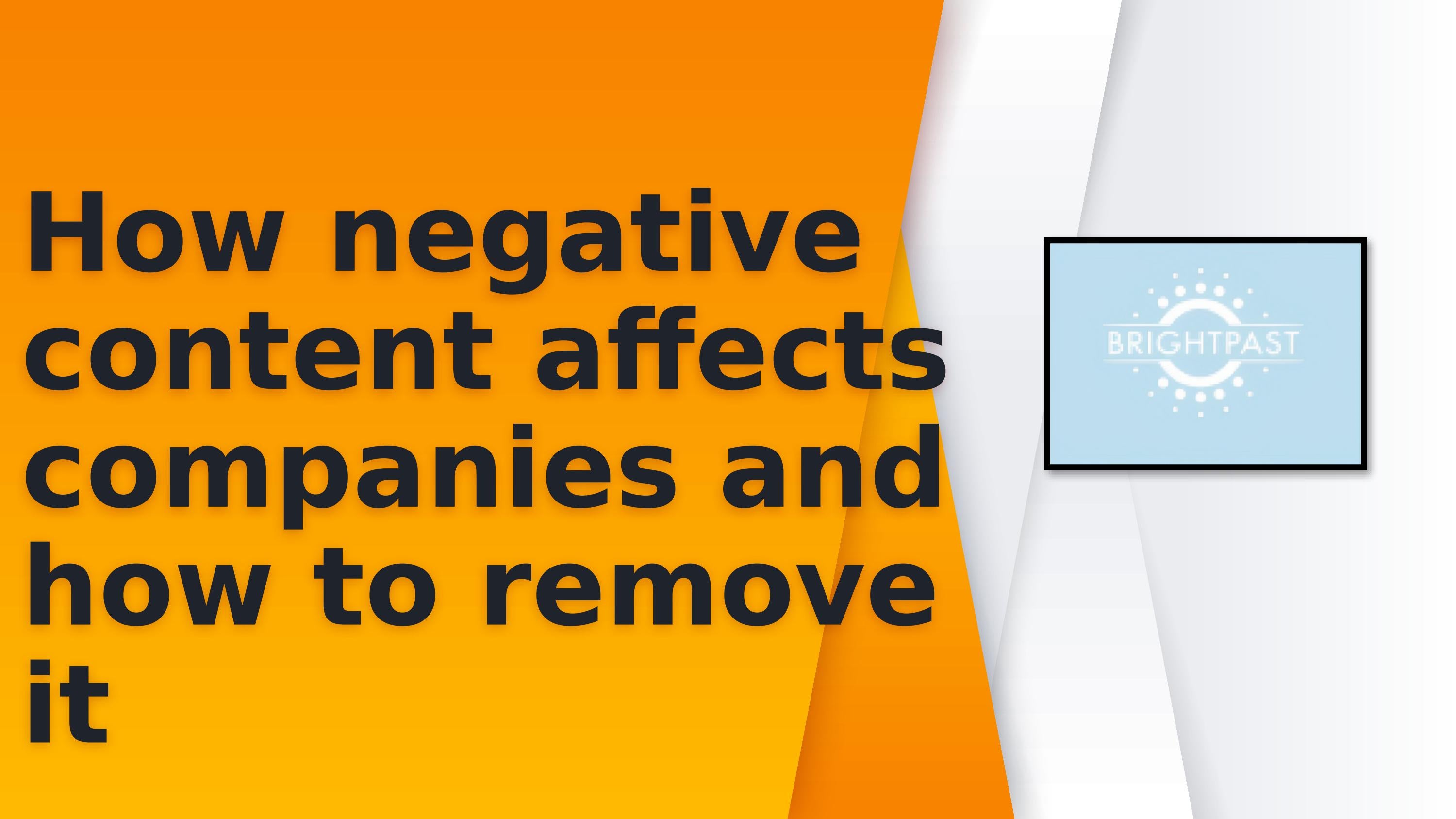 How negative content affects companies and how to remove it by Bright ...