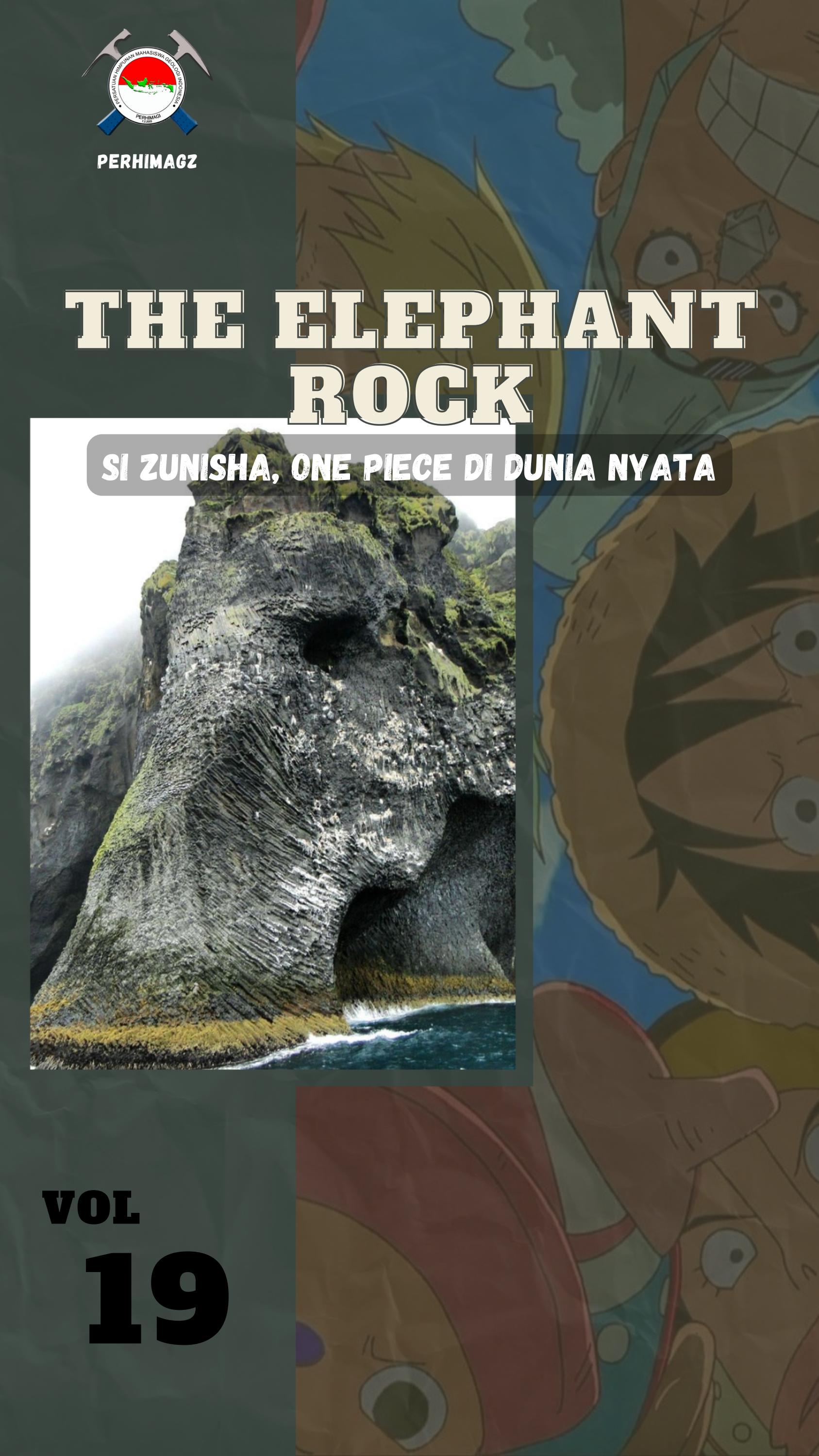 Perhimagz Ed 19. The Elephant Rock: Si Zunisha, One Piece di Dunia Nyata by PERHIMAGI - Issuu