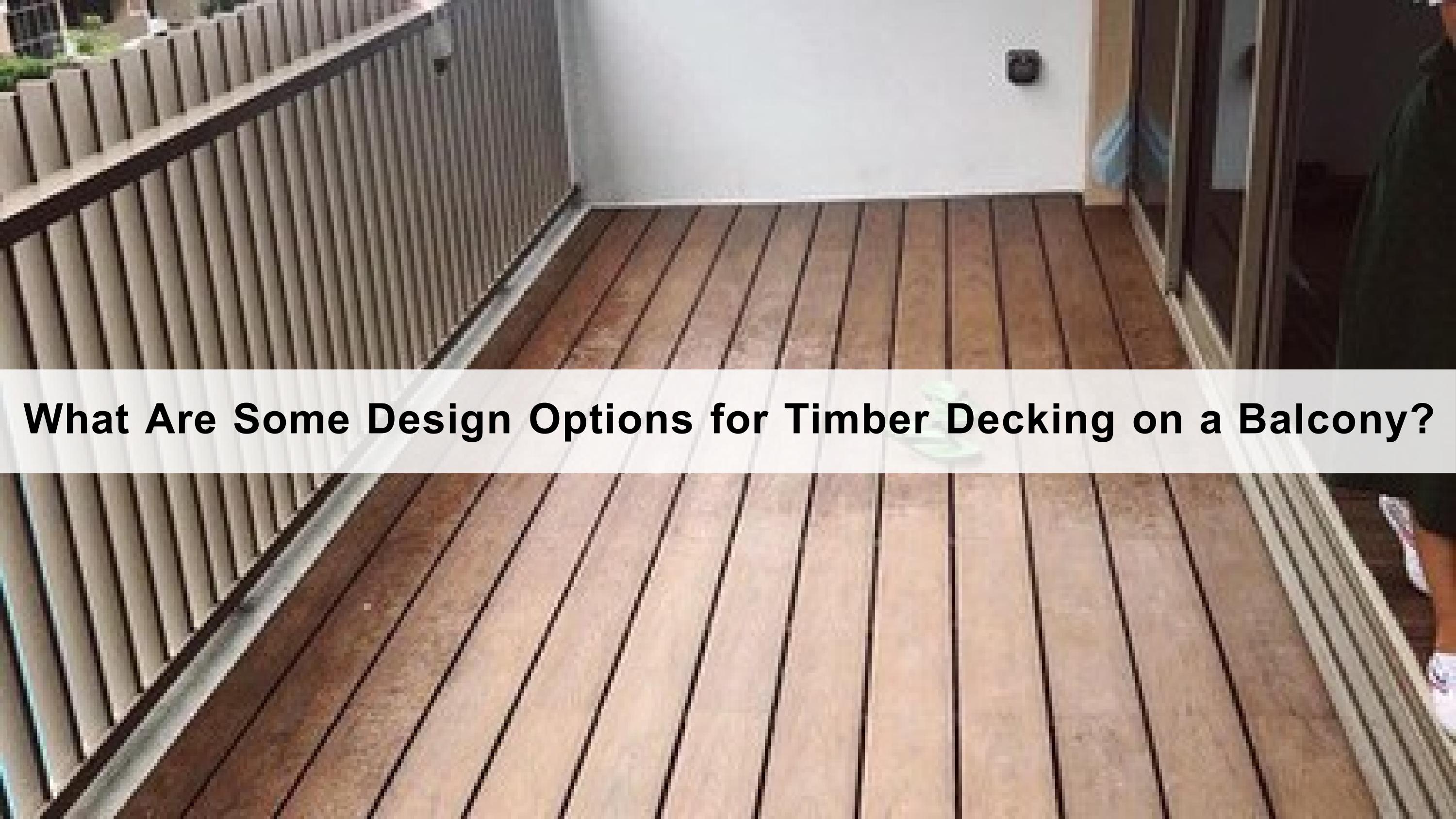 What Are Some Design Options for Timber Decking on a Balcony? by Flood ... What Are Some Design Options for Timber Decking on a Balcony? by Flood ...