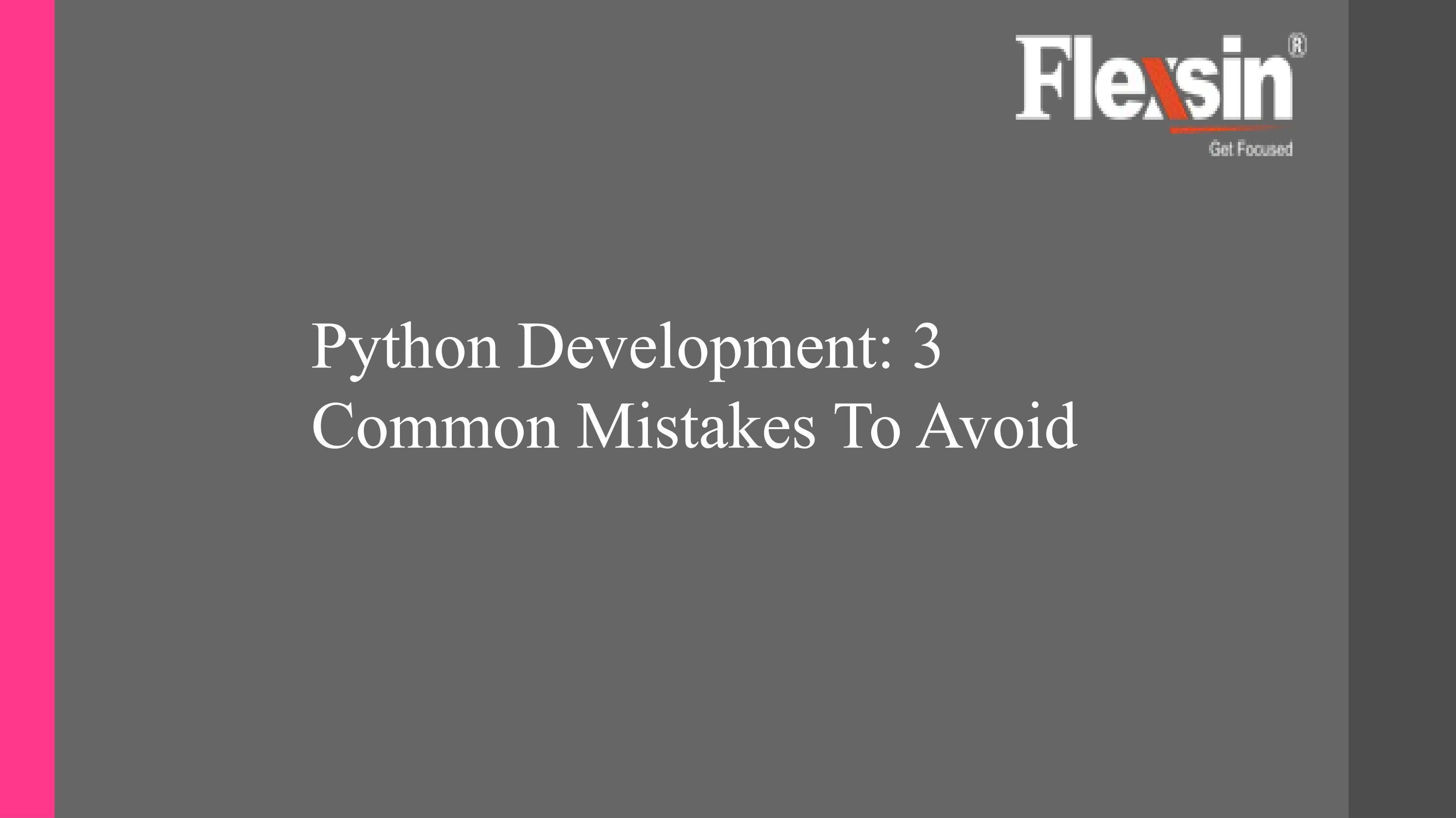 Python Development: 3 Common Mistakes To Avoid by Flexsin - Issuu