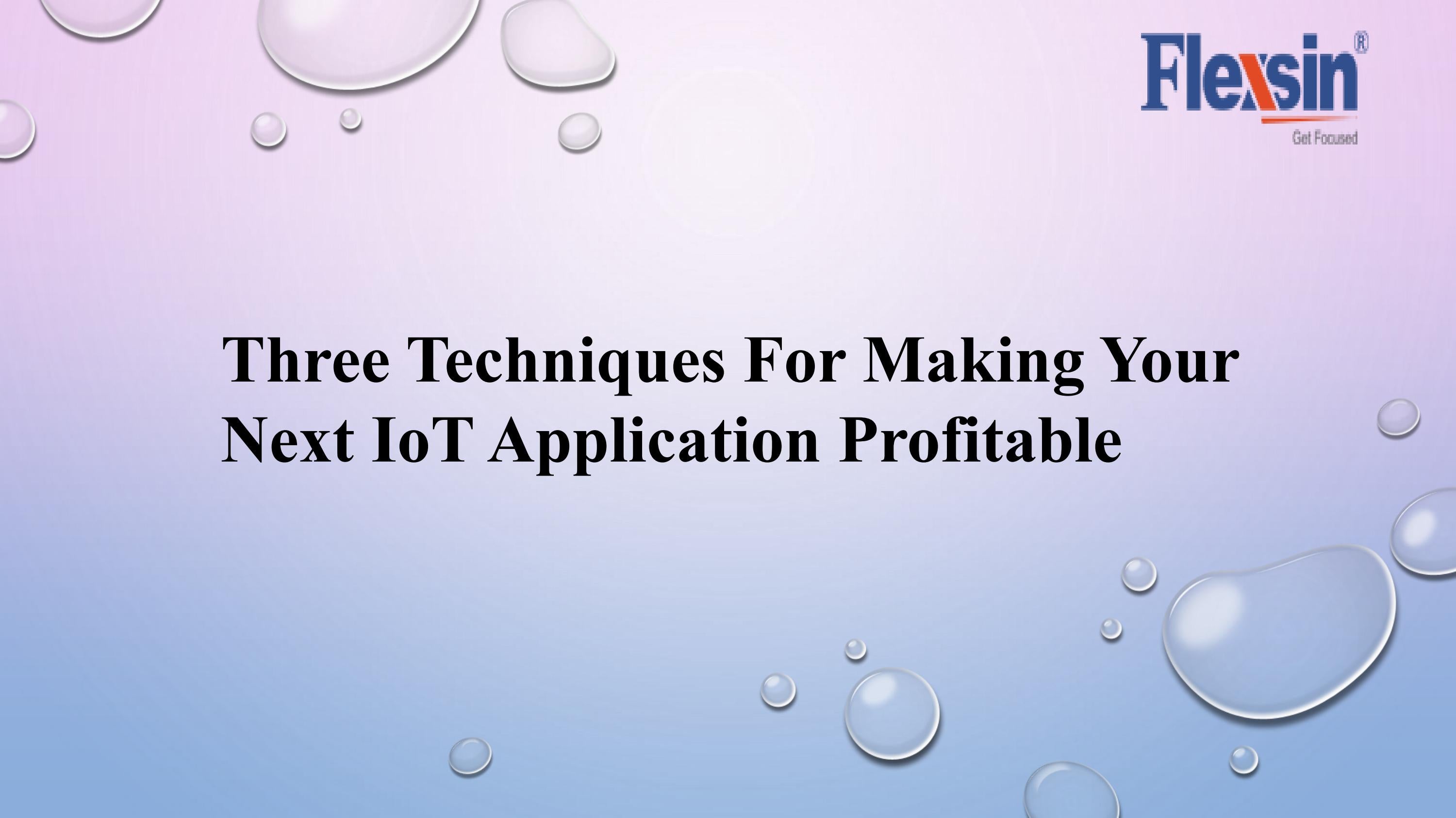 Three Techniques For Making Your Next IoT Application Profitable by Flexsin - Issuu