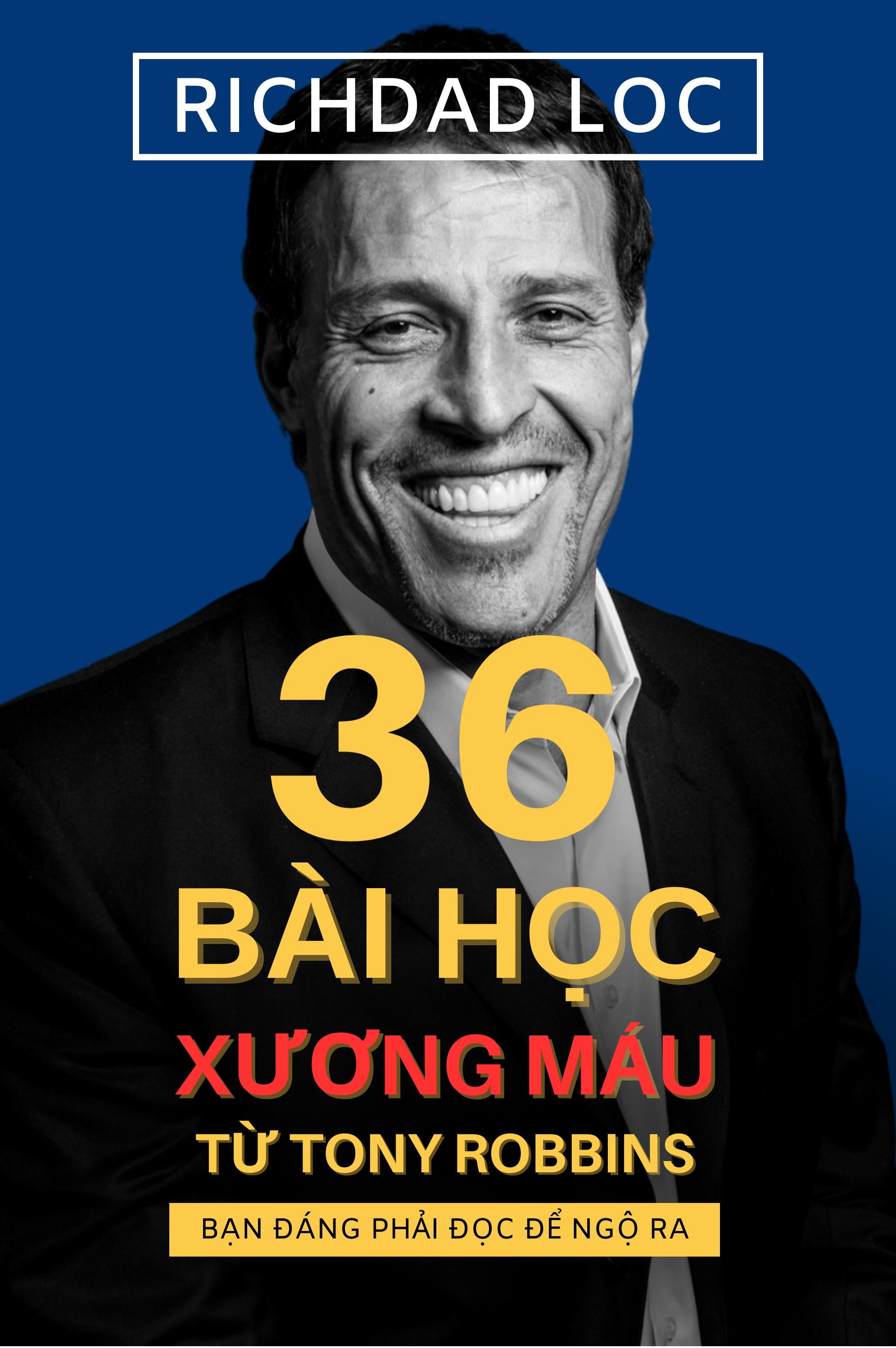 36 Bài học "Xương máu" từ Tony Robbins - by Richdad Lộc by Richdad Loc ...