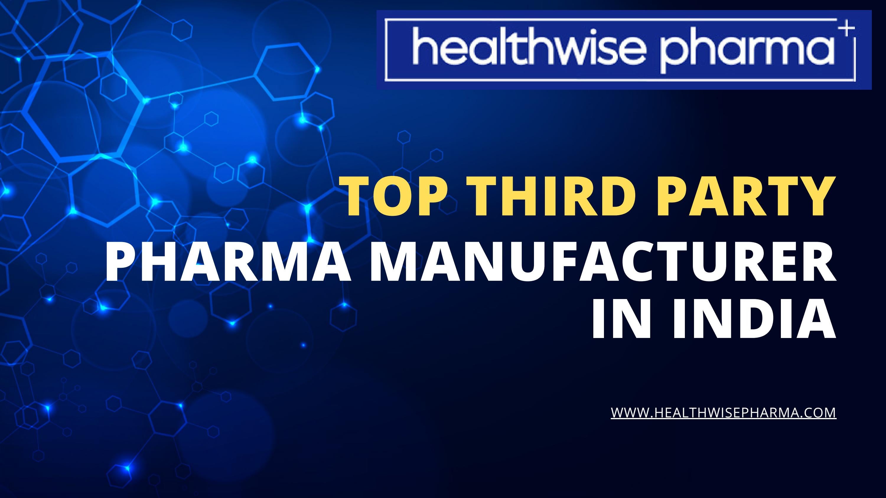 Top Third Party Pharma Manufacturers In India | Healthwise Pharma by ...