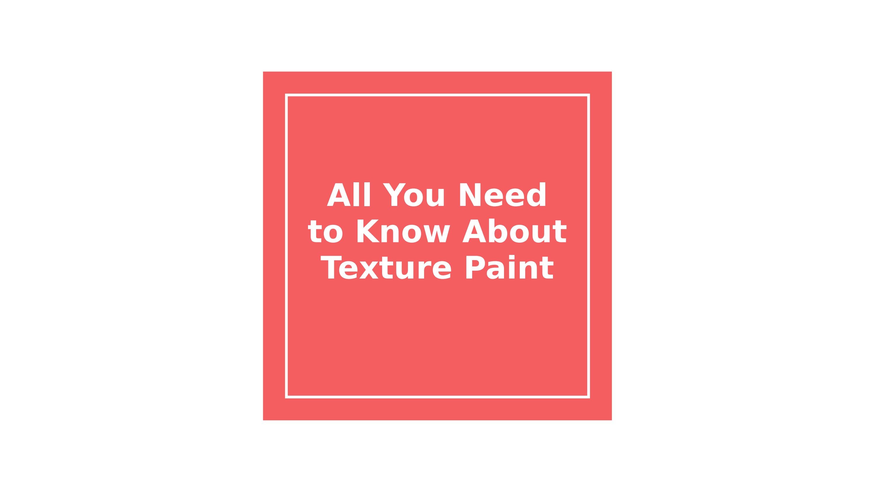 All You Need to Know About Texture Paint by ahmedkhalil55566 - Issuu