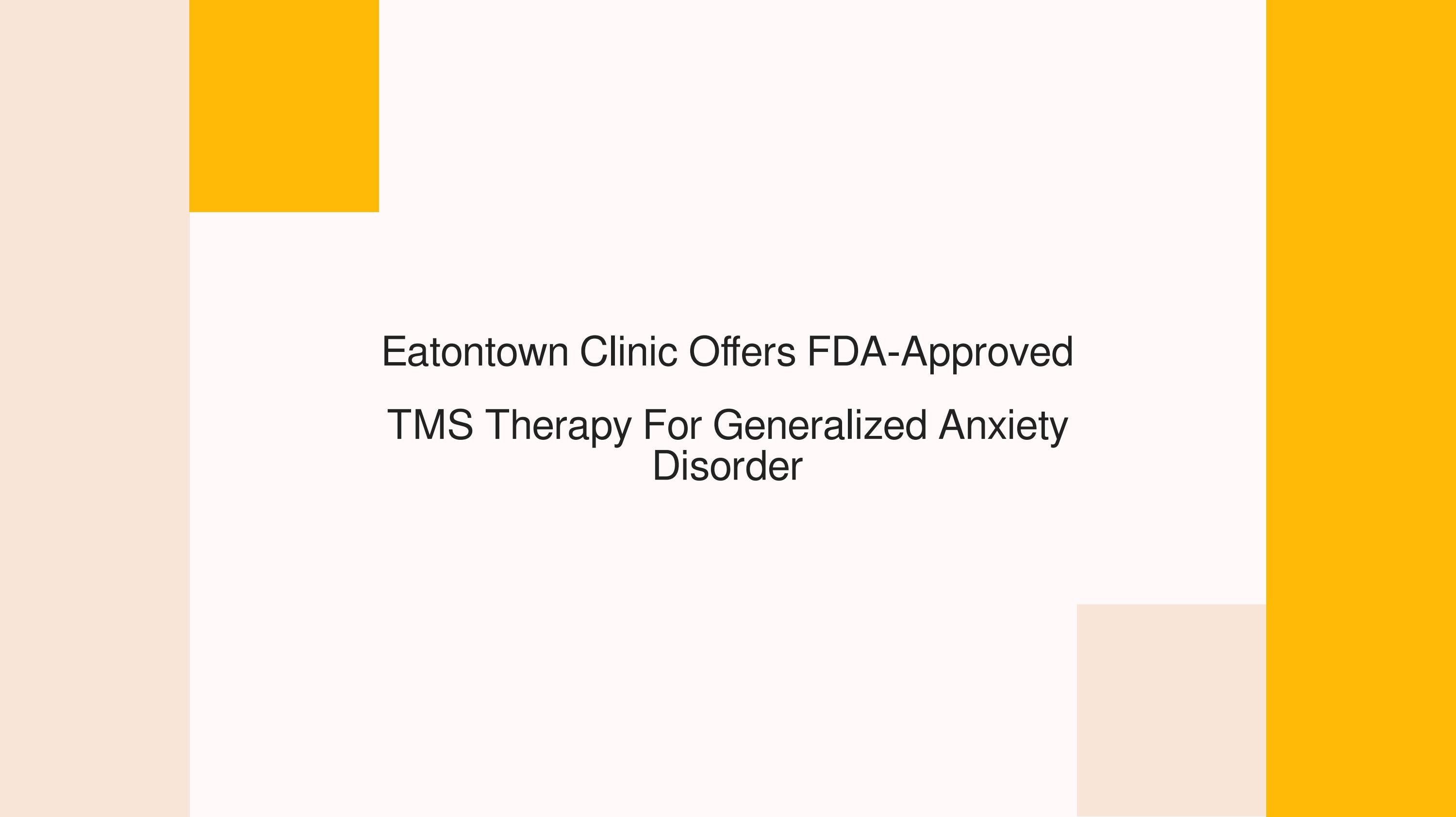 Eatontown Clinic Offers FDA-Approved TMS Therapy For Generalized ...