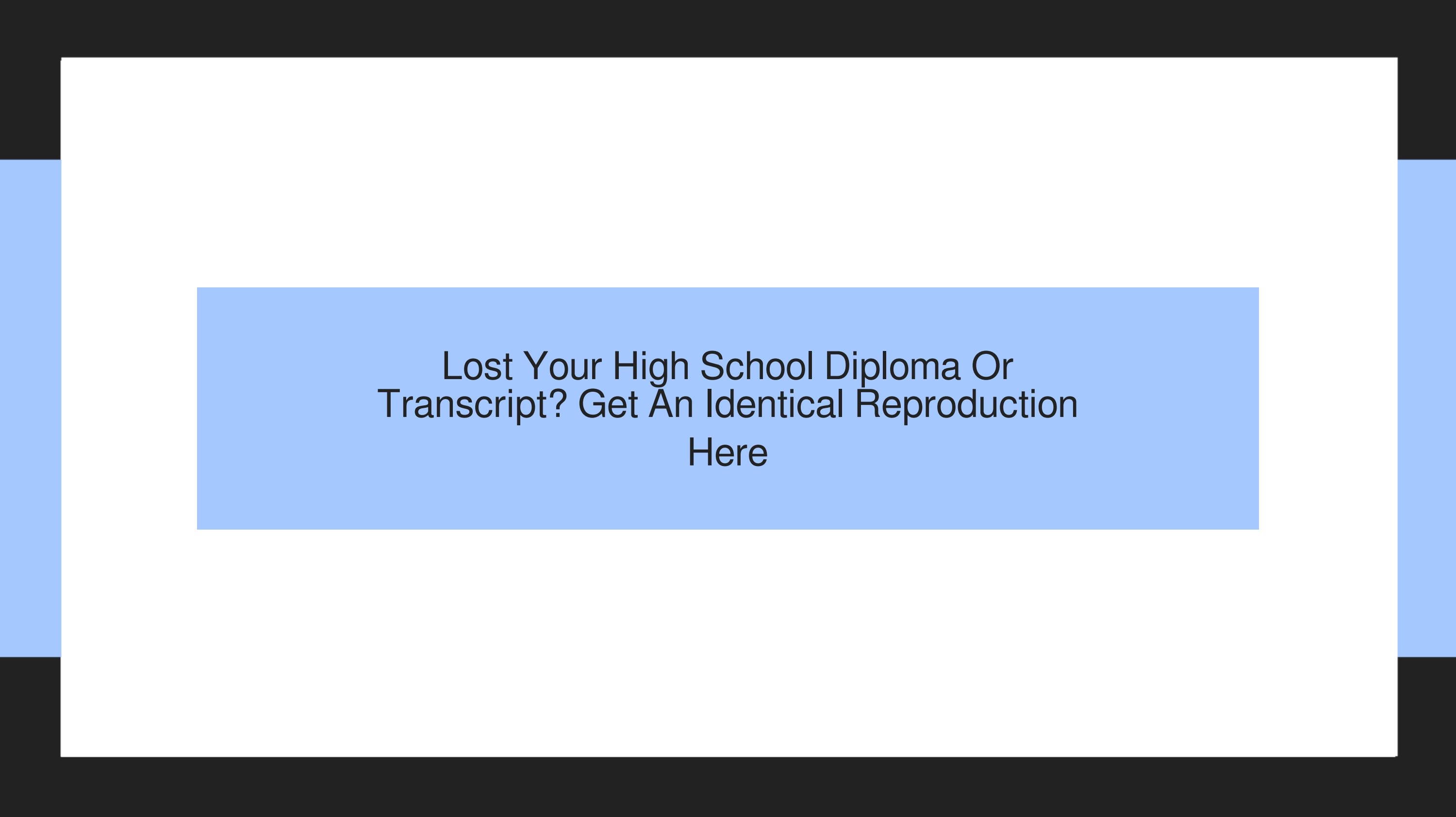 Lost Your High School Diploma Or Transcript Get A Close Reproduction lost-your-high-school-diploma-or-transcript-get-a-close-reproduction