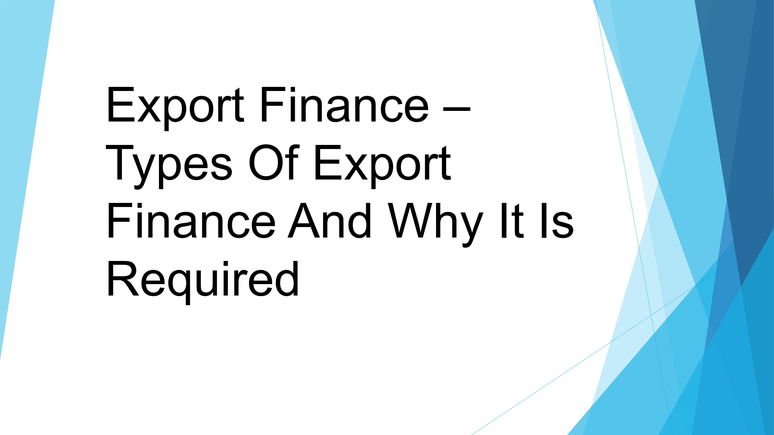 Export Finance – Types Of Export Finance And Why It Is Required by ...