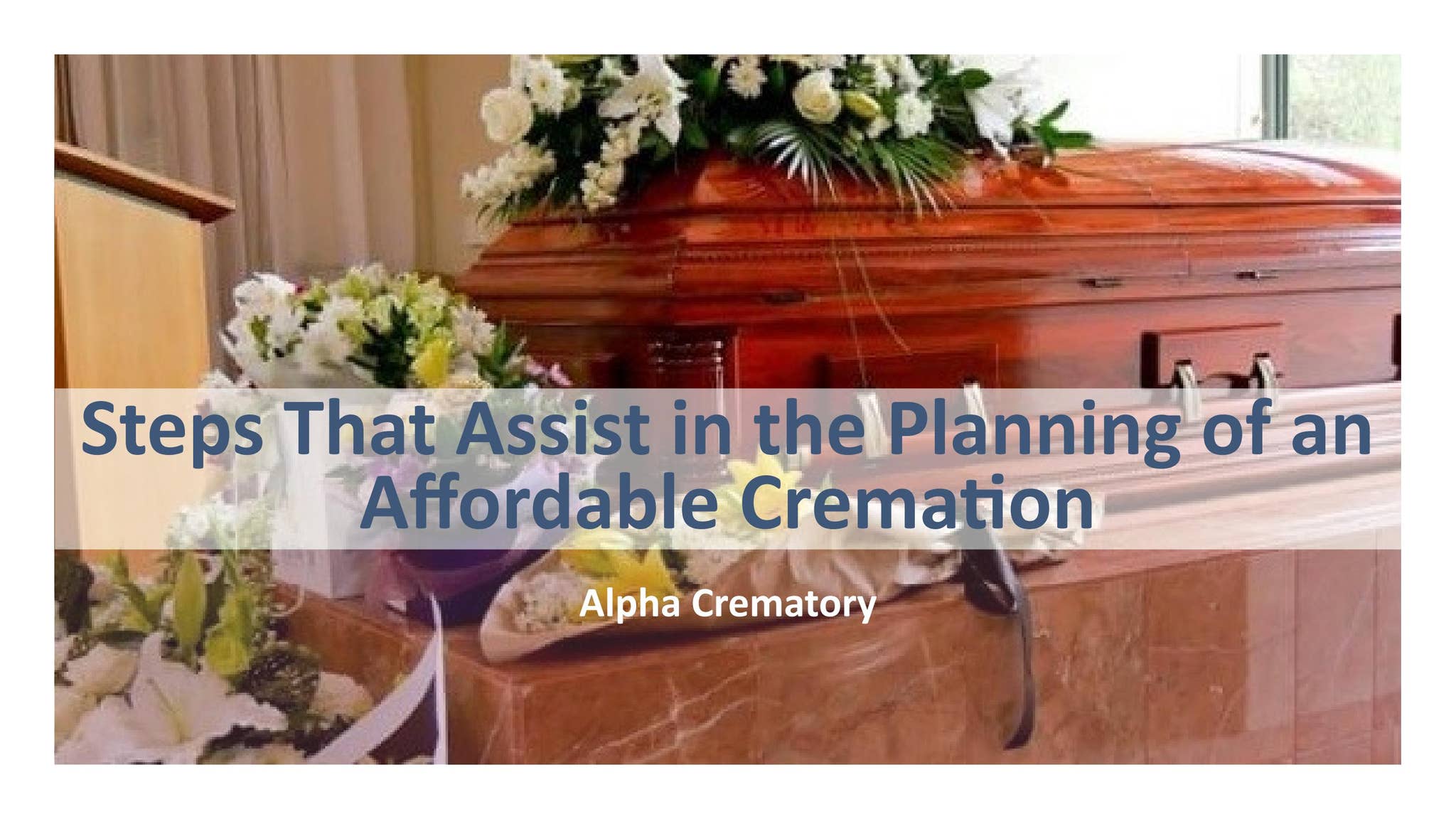 Steps That Assist in the Planning of an Affordable Cremation by Alpha ...