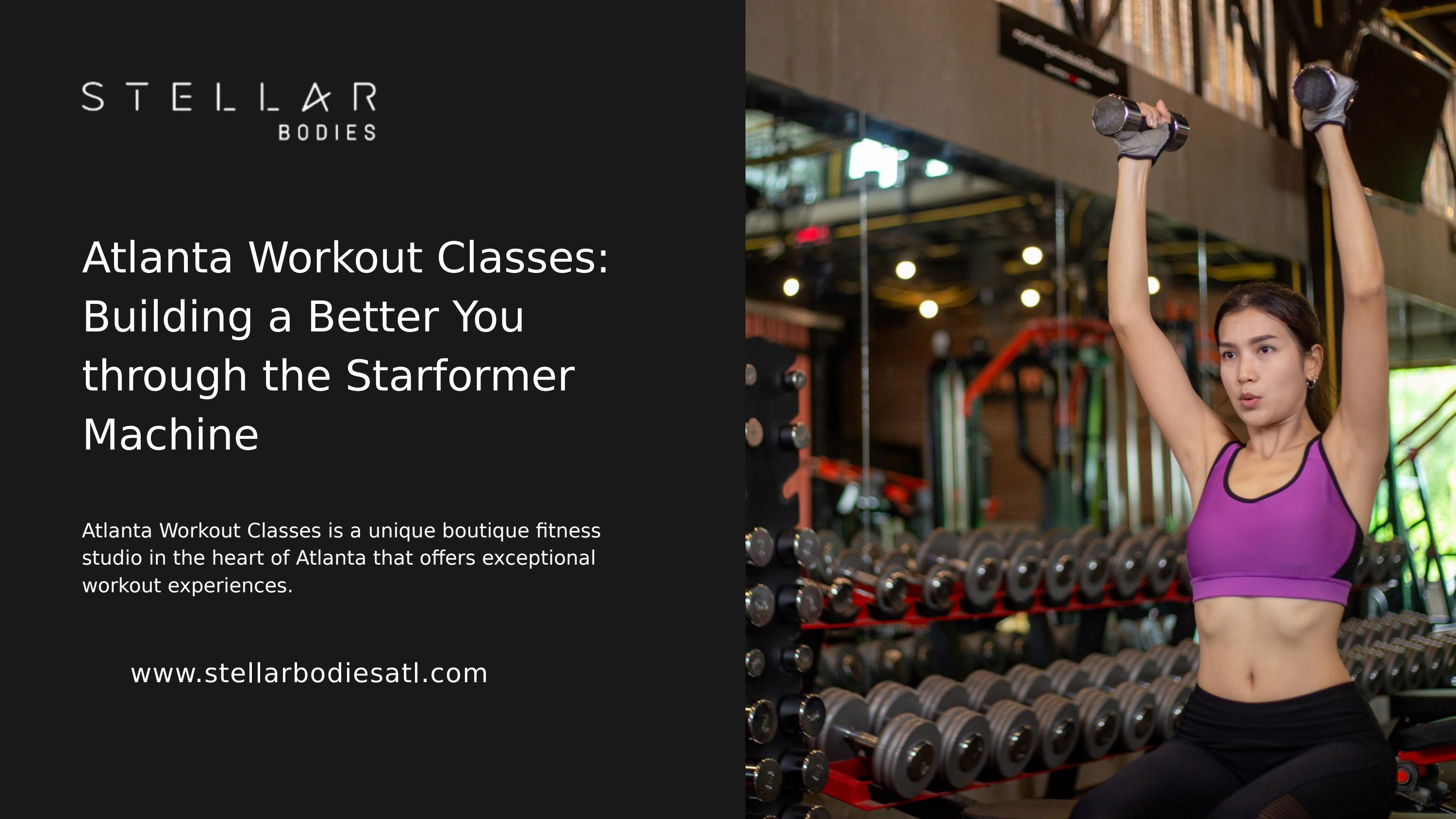 Atlanta Workout Classes: Building a Better You through the Starformer ...