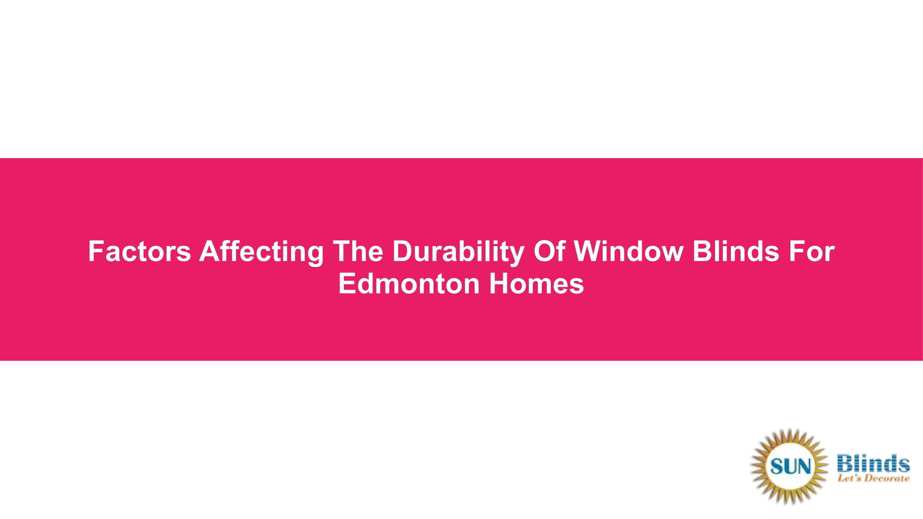 Factors Affecting The Durability Of Window Blinds For Edmonton Homes by ...