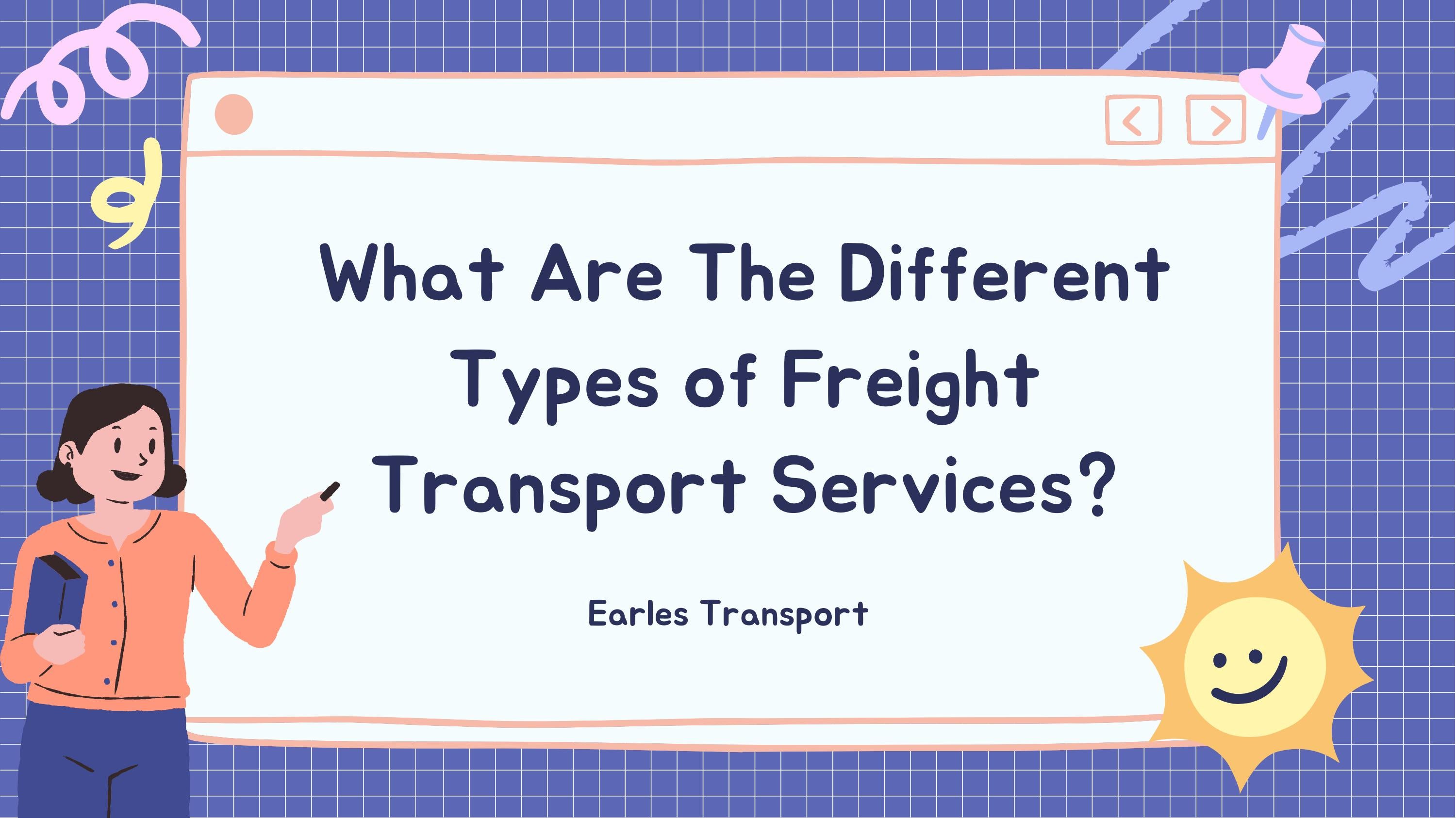 What Are The Different Types of Freight Transport Services? by Earles ...